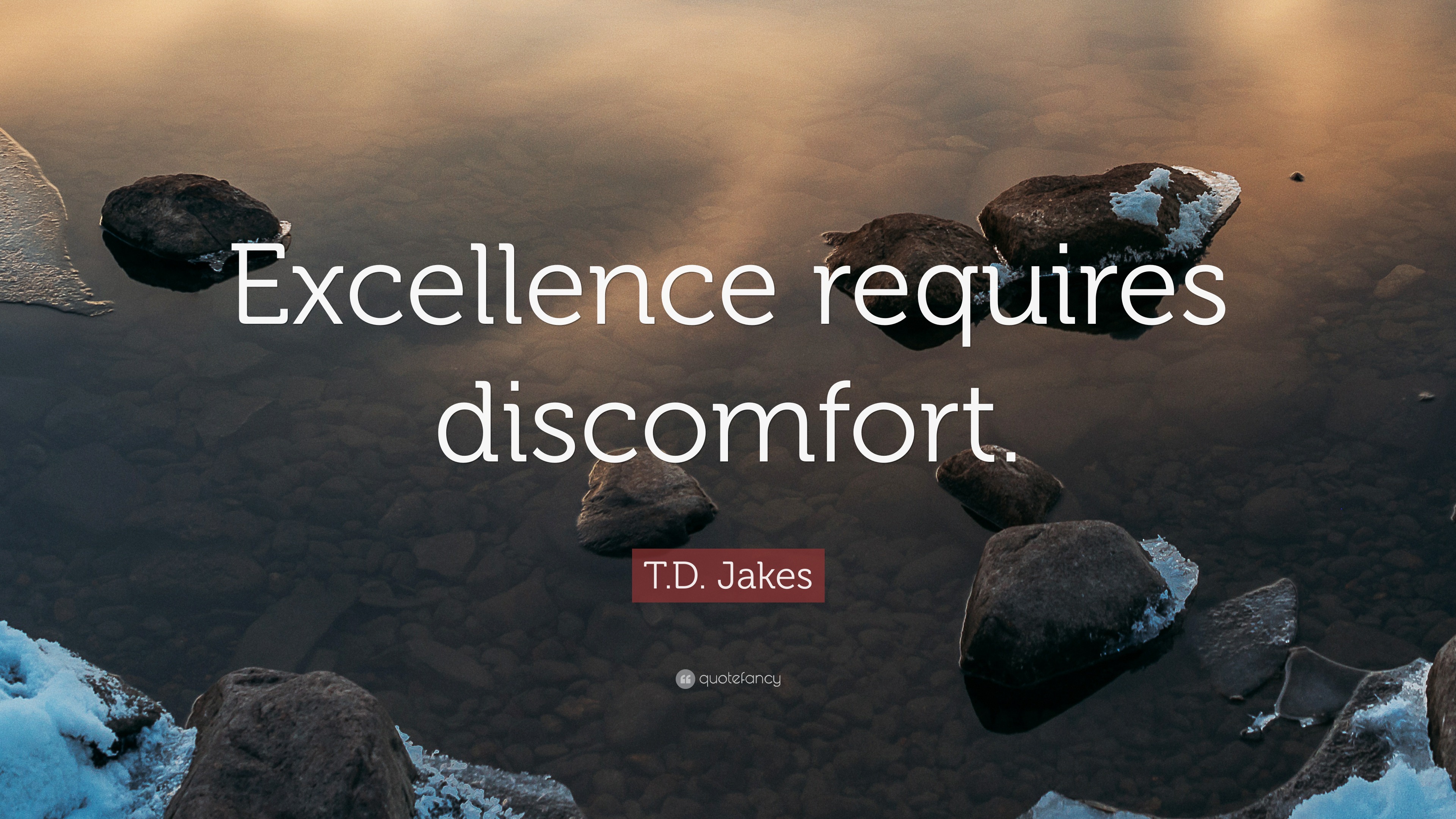 T.D. Jakes Quote: “Excellence requires discomfort.”