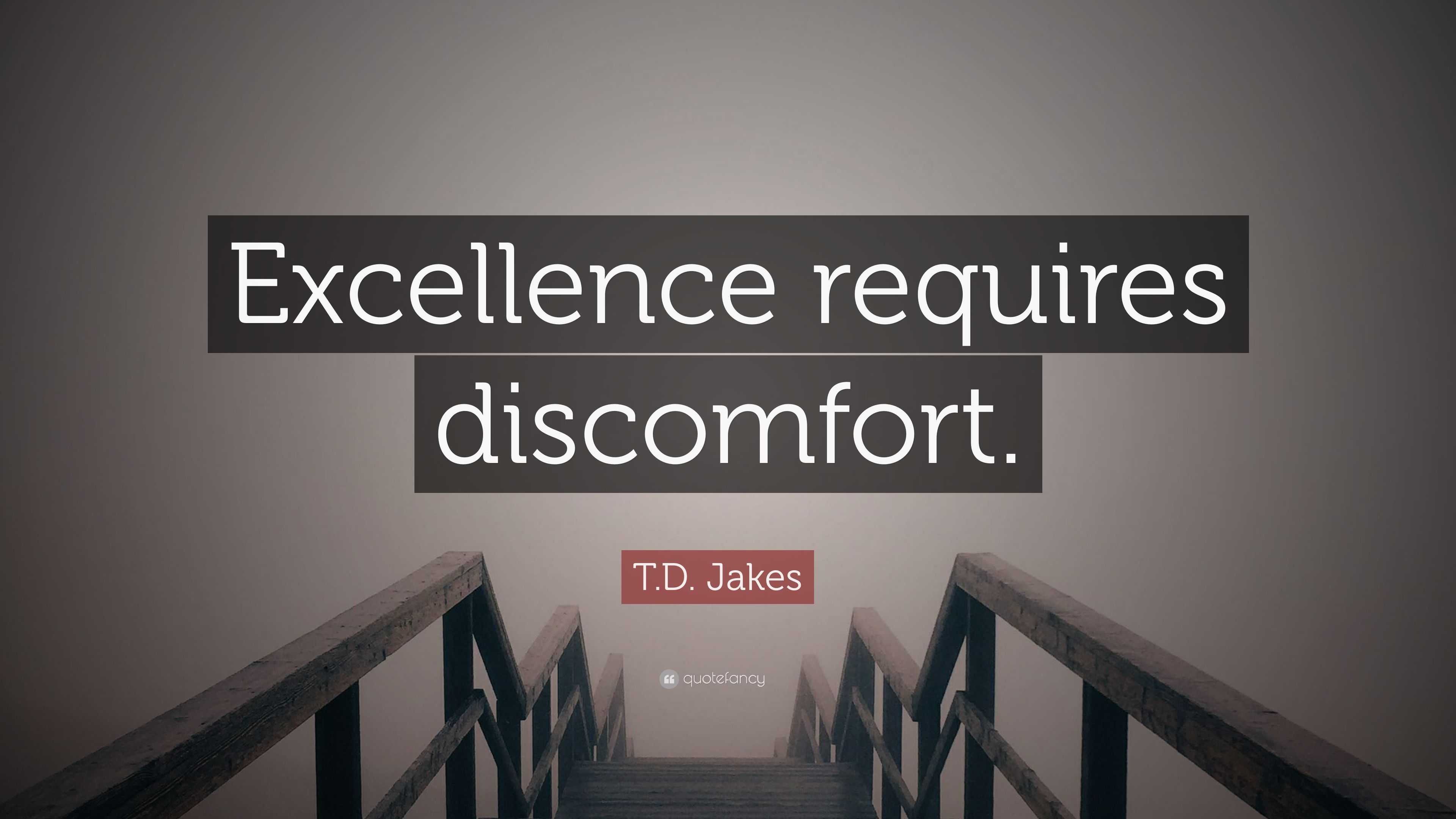 T.D. Jakes Quote: “Excellence requires discomfort.”