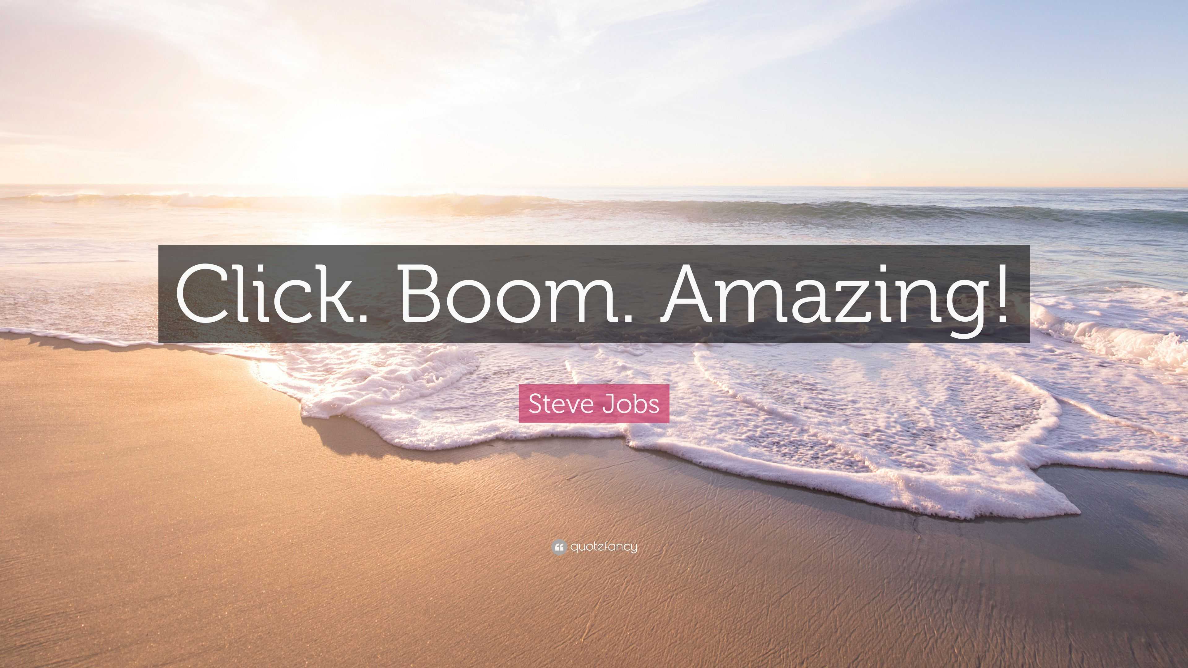 Steve Jobs Quote: “Click. Boom. Amazing!”