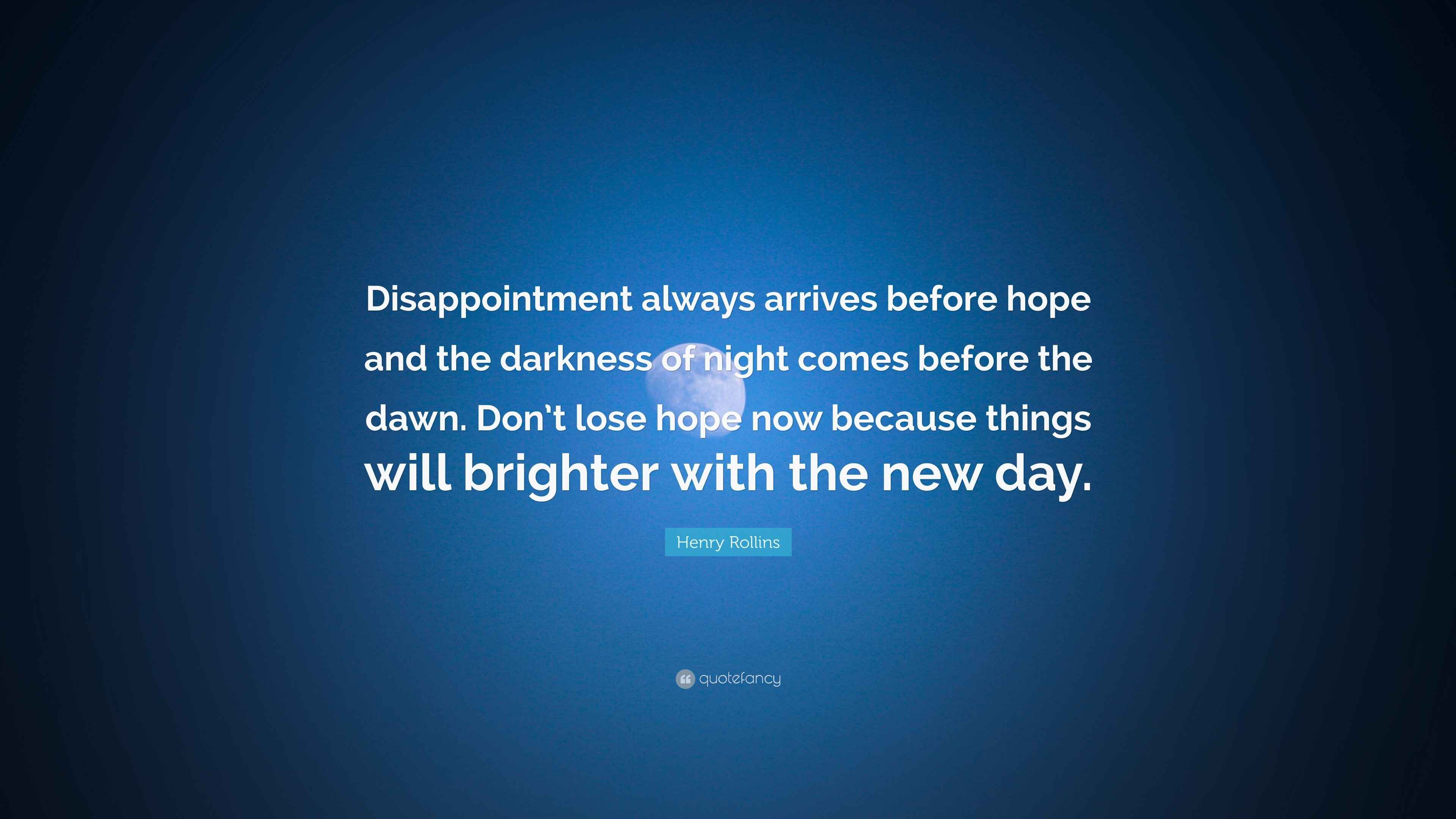 Henry Rollins Quote: “Disappointment always arrives before hope and the ...
