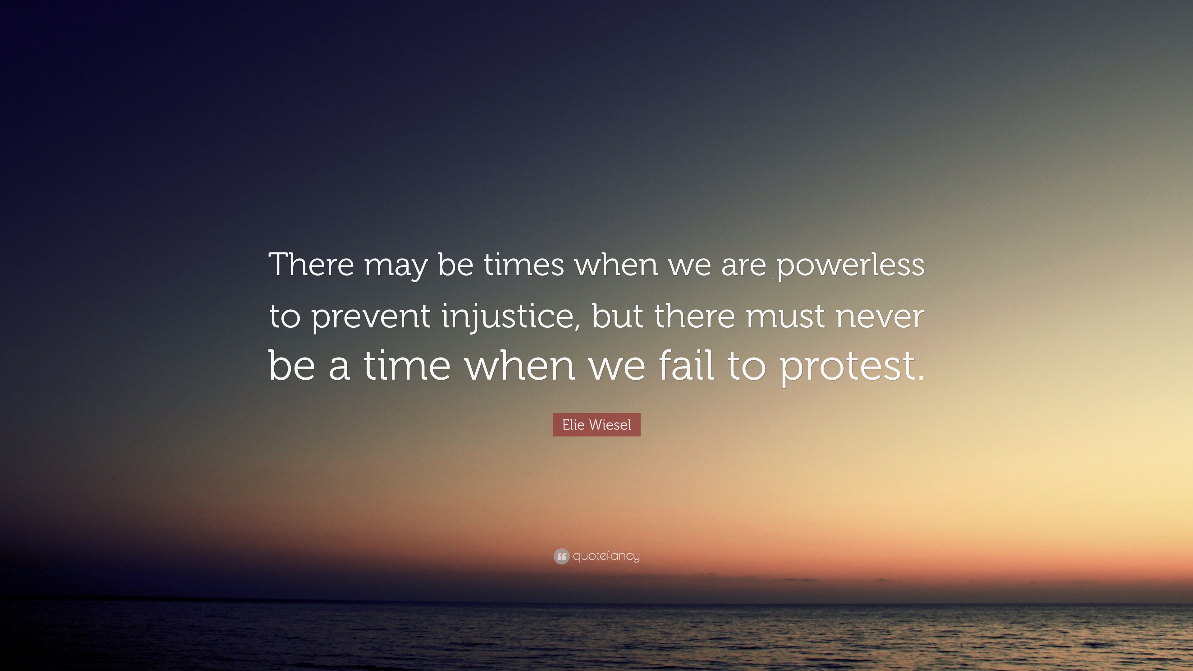 Elie Wiesel Quote: “There may be times when we are powerless to prevent ...
