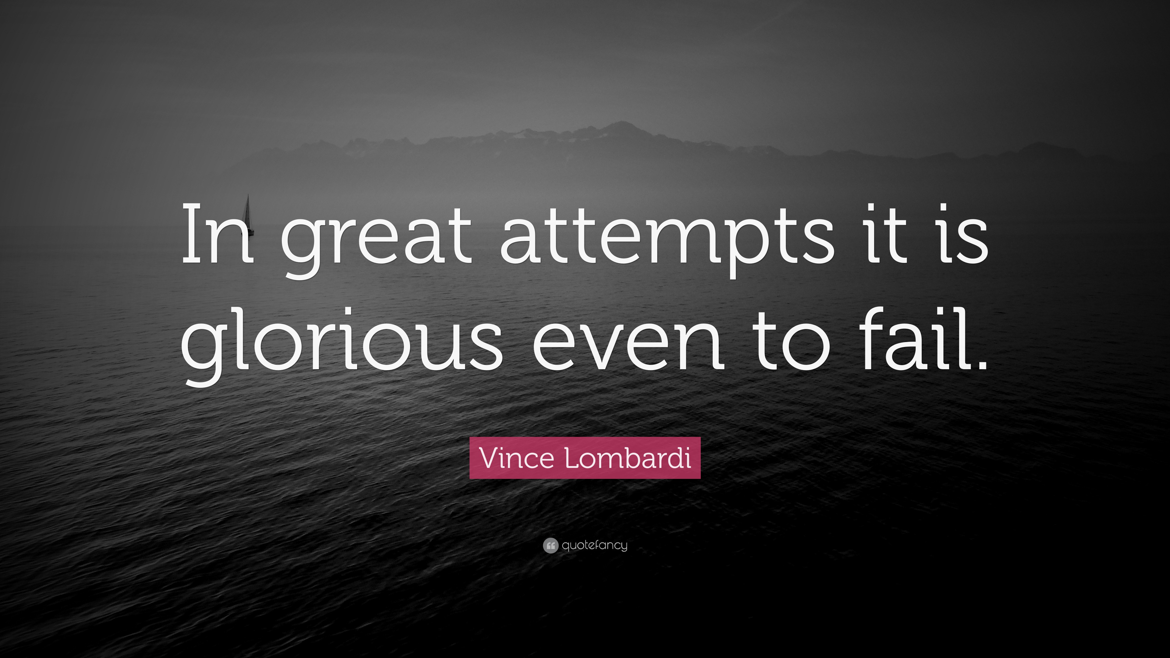 Vince Lombardi Quote: “In great attempts it is glorious even to fail.”