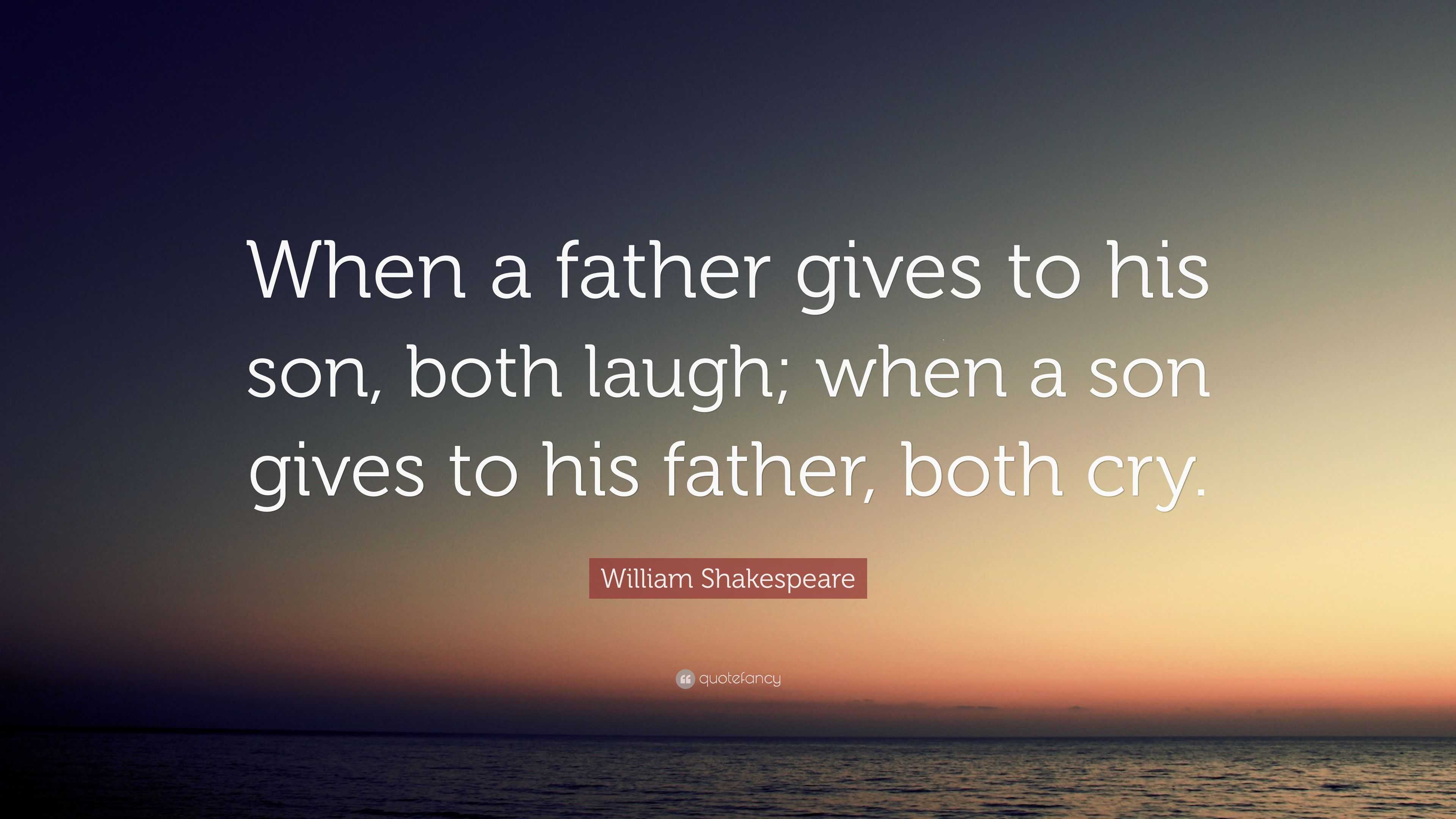 William Shakespeare Quote: “When a father gives to his son, both laugh ...