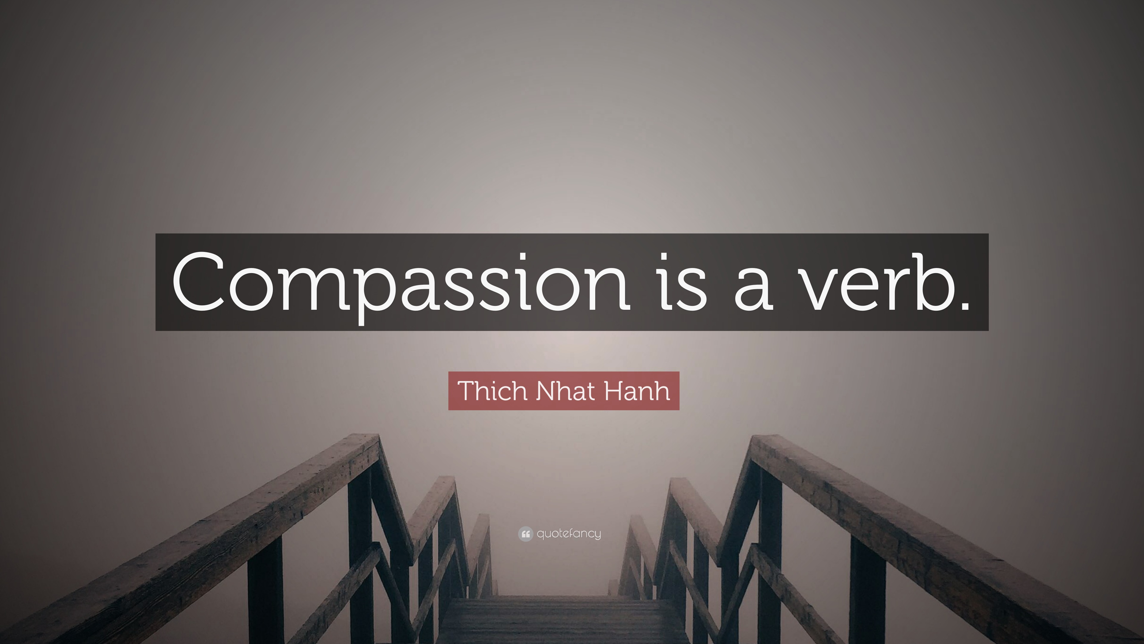 Thich Nhat Hanh Quote: “Compassion is a verb.”