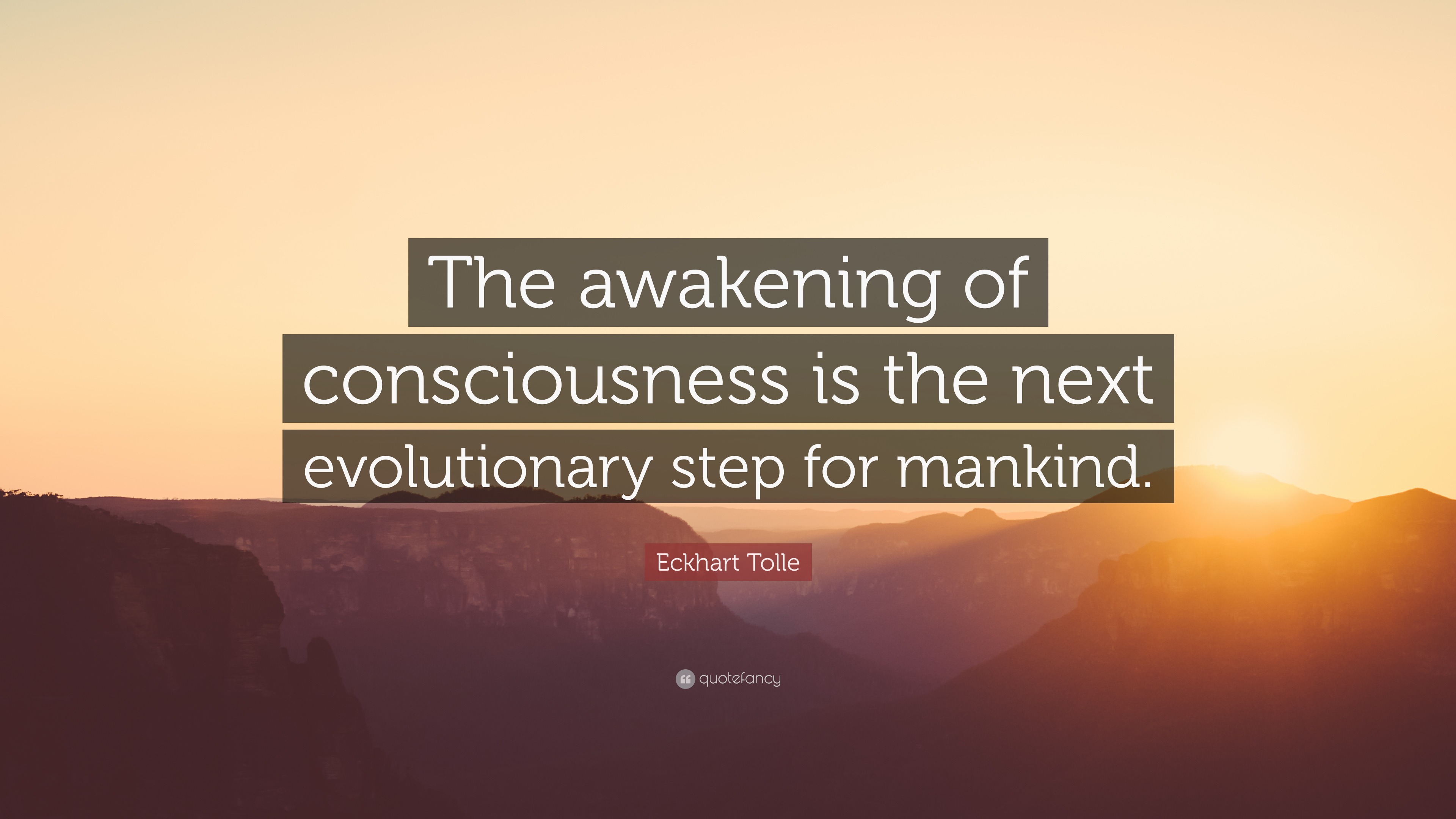 Eckhart Tolle Quote: “The awakening of consciousness is the next ...