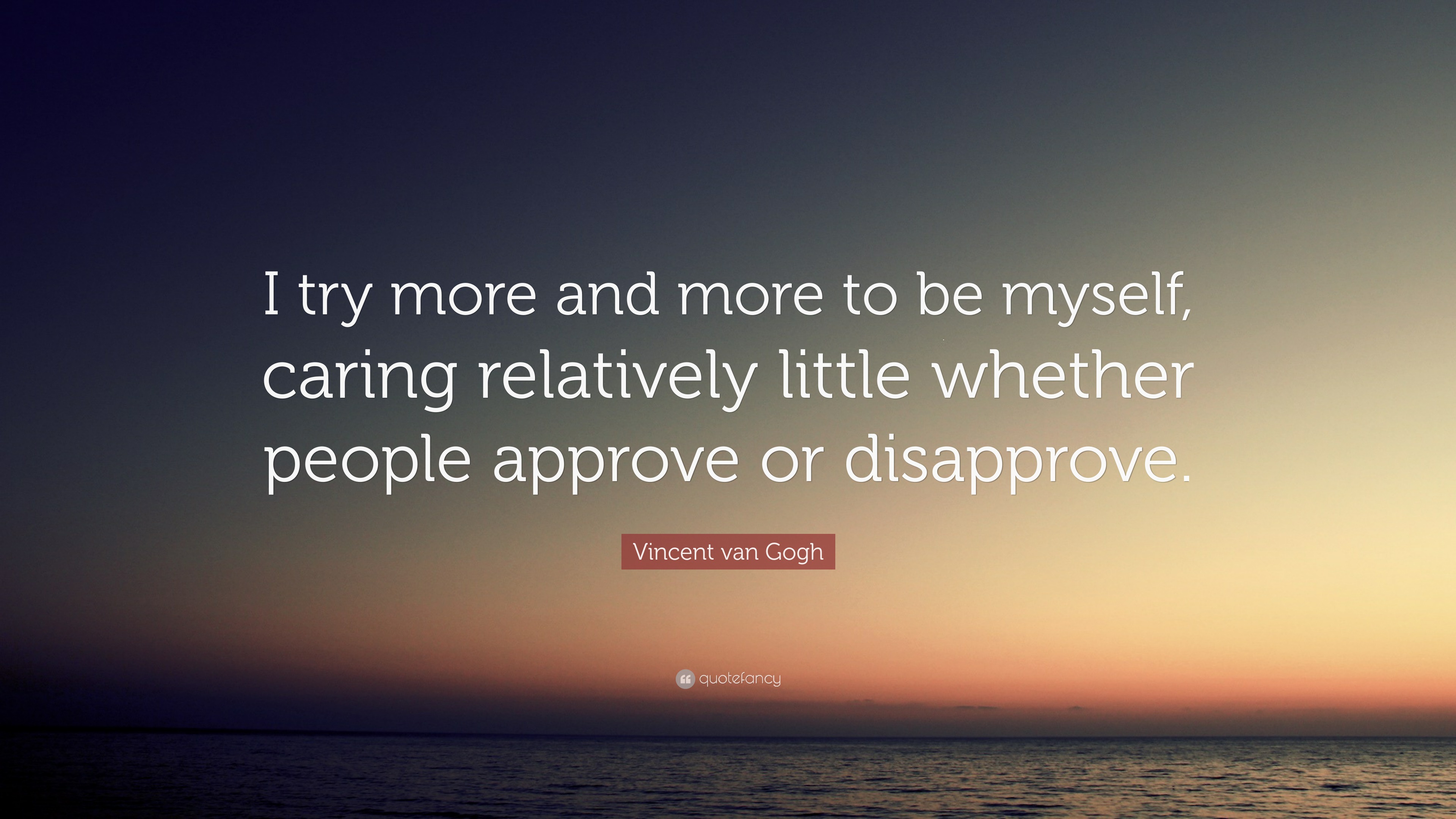 Vincent van Gogh Quote: “I try more and more to be myself, caring ...