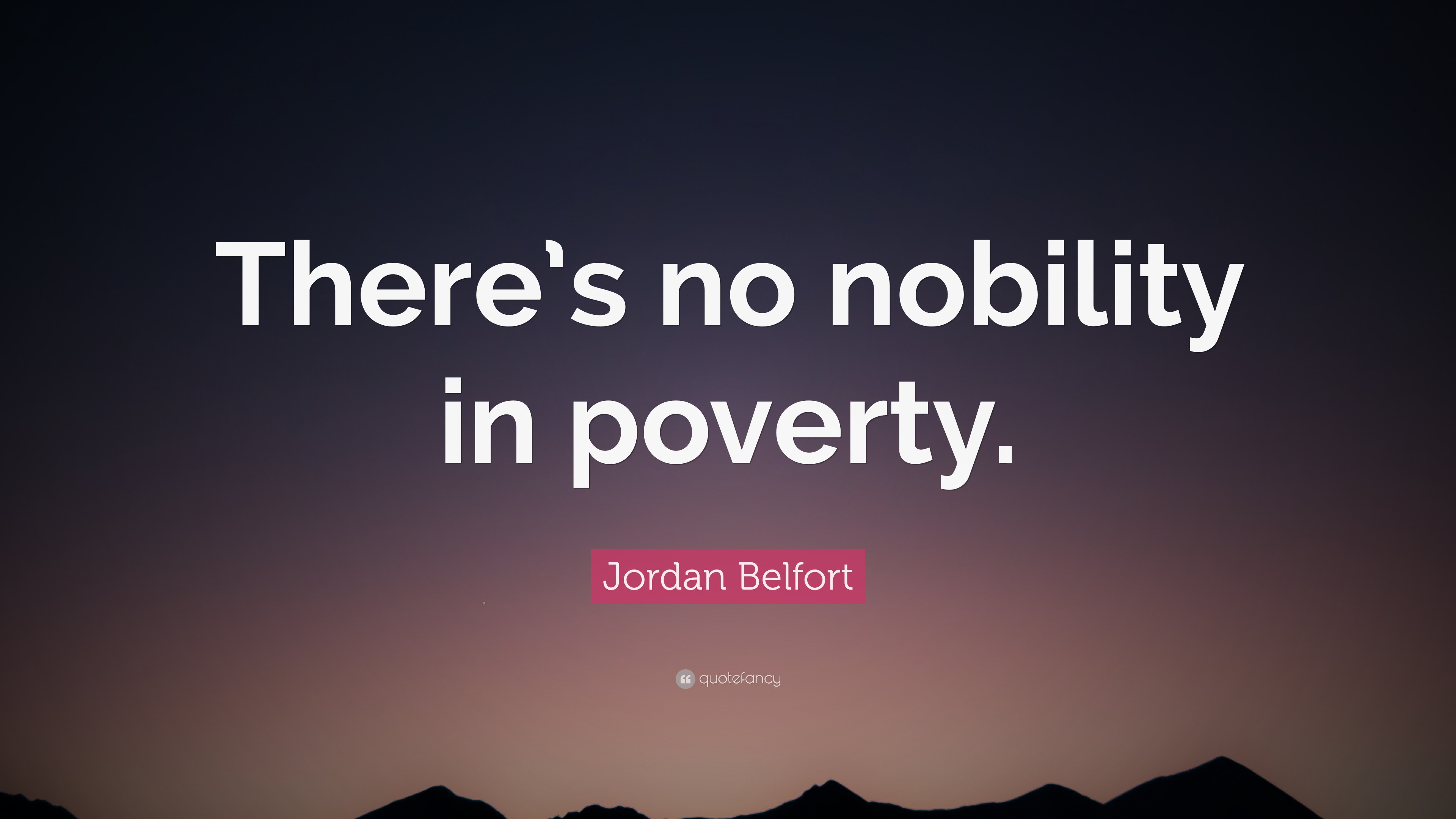 Jordan Belfort Quote: “There’s no nobility in poverty.”