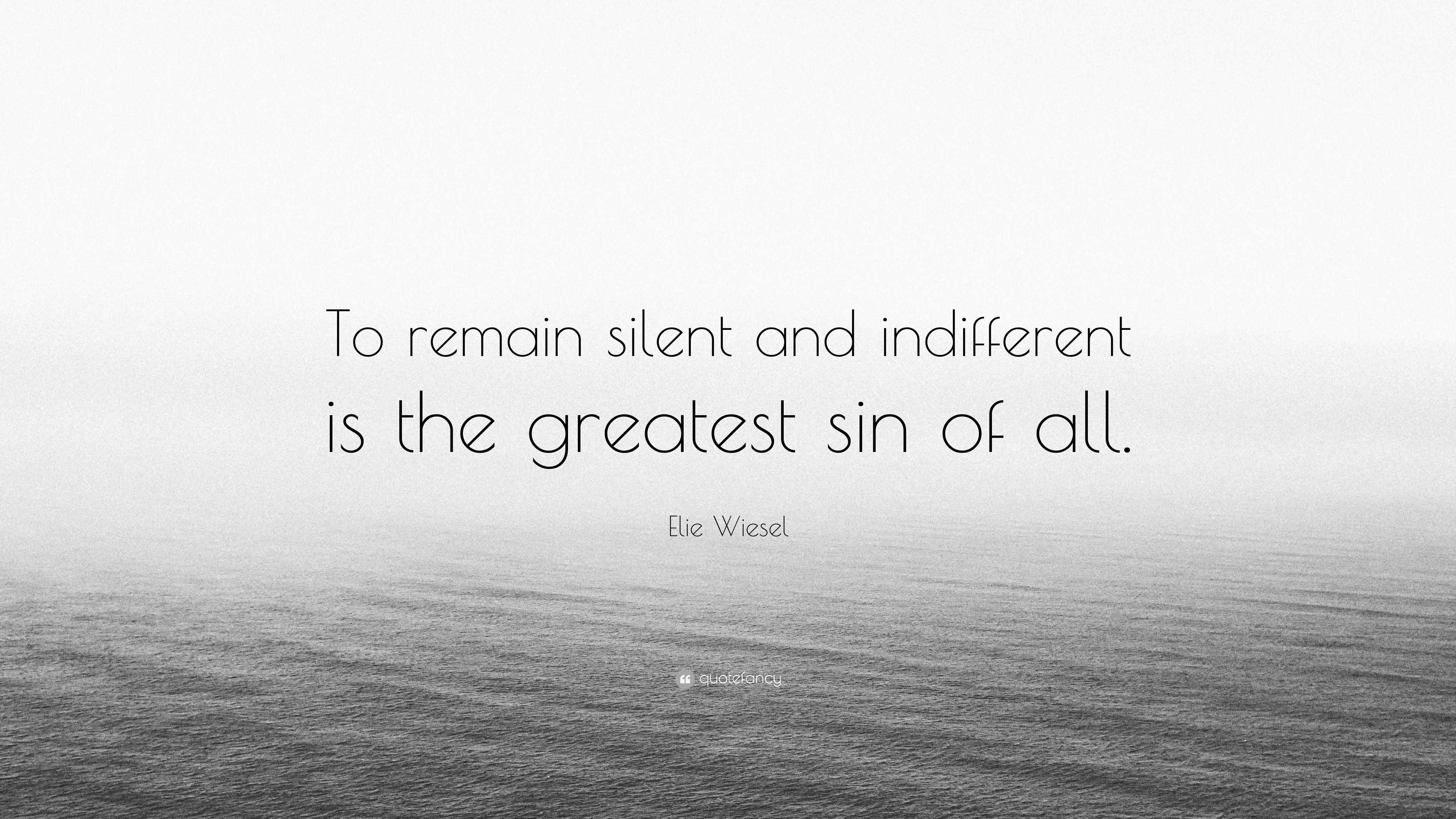 Elie Wiesel Quote: “To remain silent and indifferent is the greatest ...