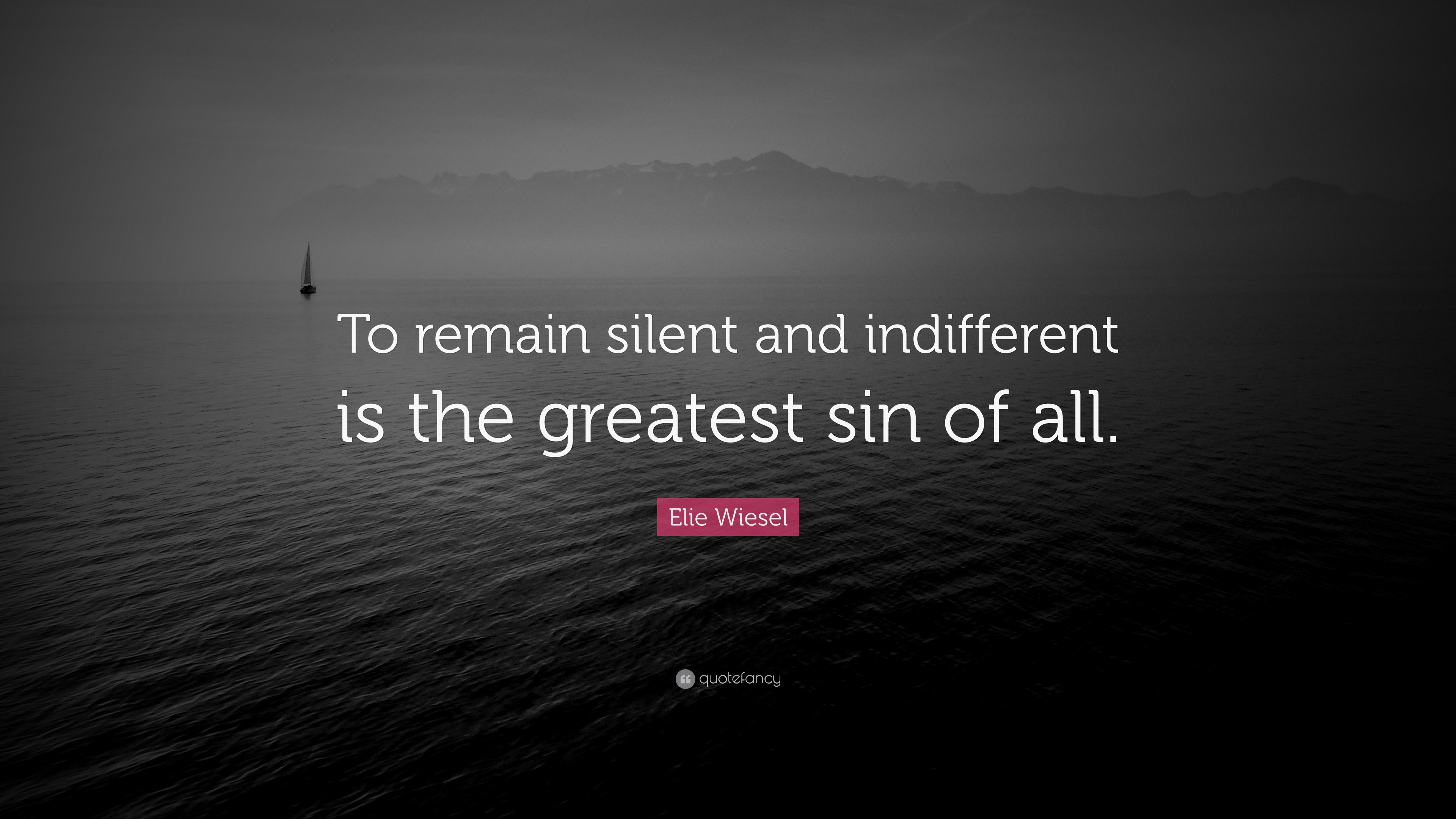 Elie Wiesel Quote: “To remain silent and indifferent is the greatest ...