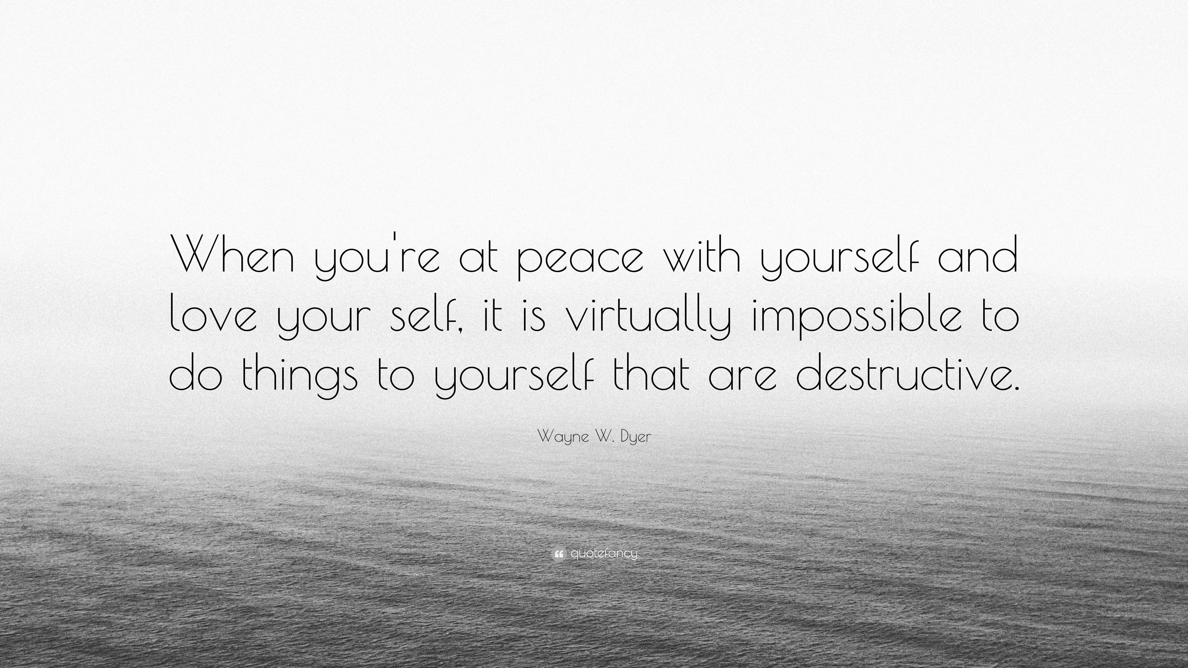 Wayne W. Dyer Quote: “When you're at peace with yourself and love your ...