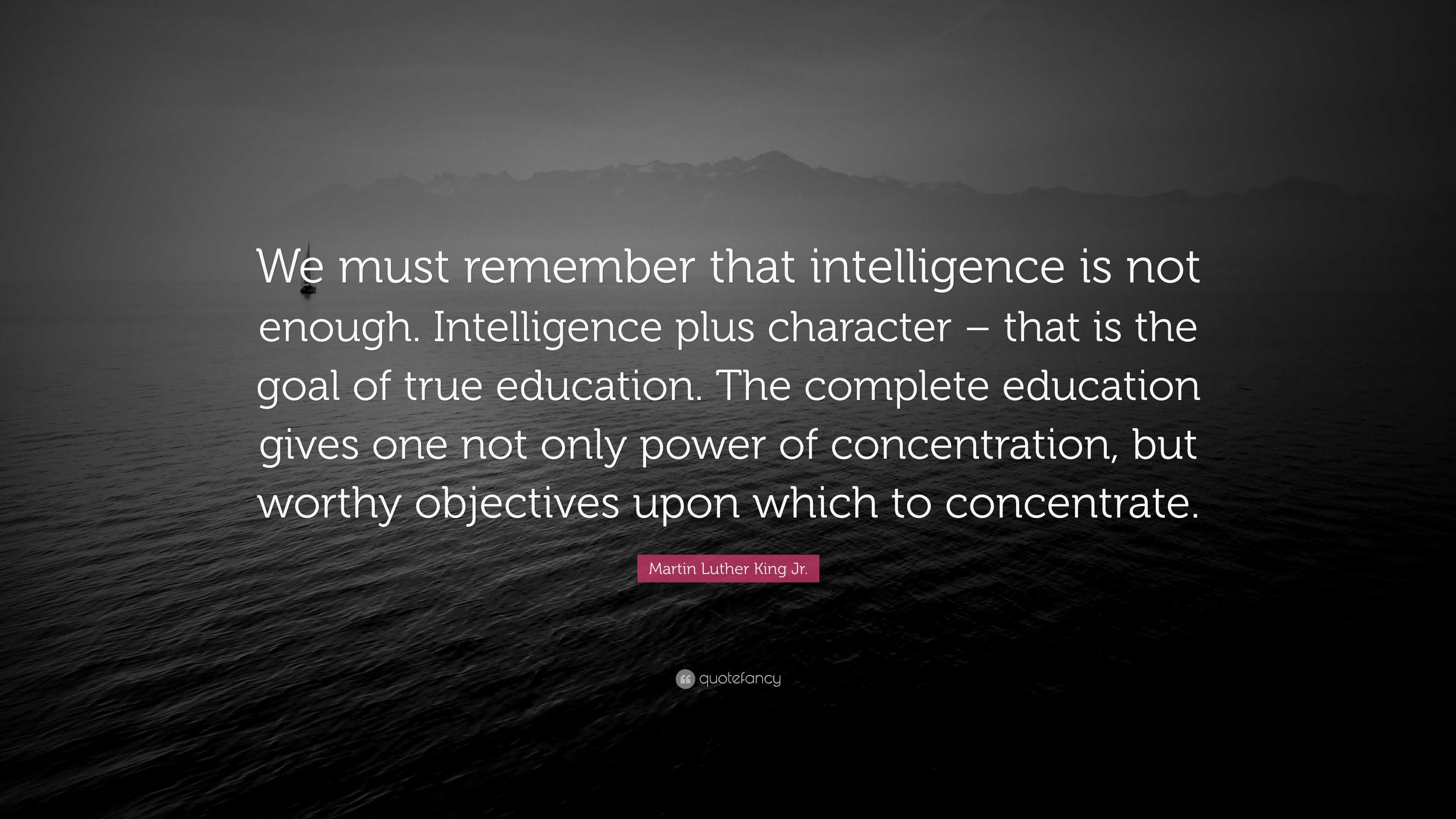 Martin Luther King Jr. Quote: “We must remember that intelligence is ...