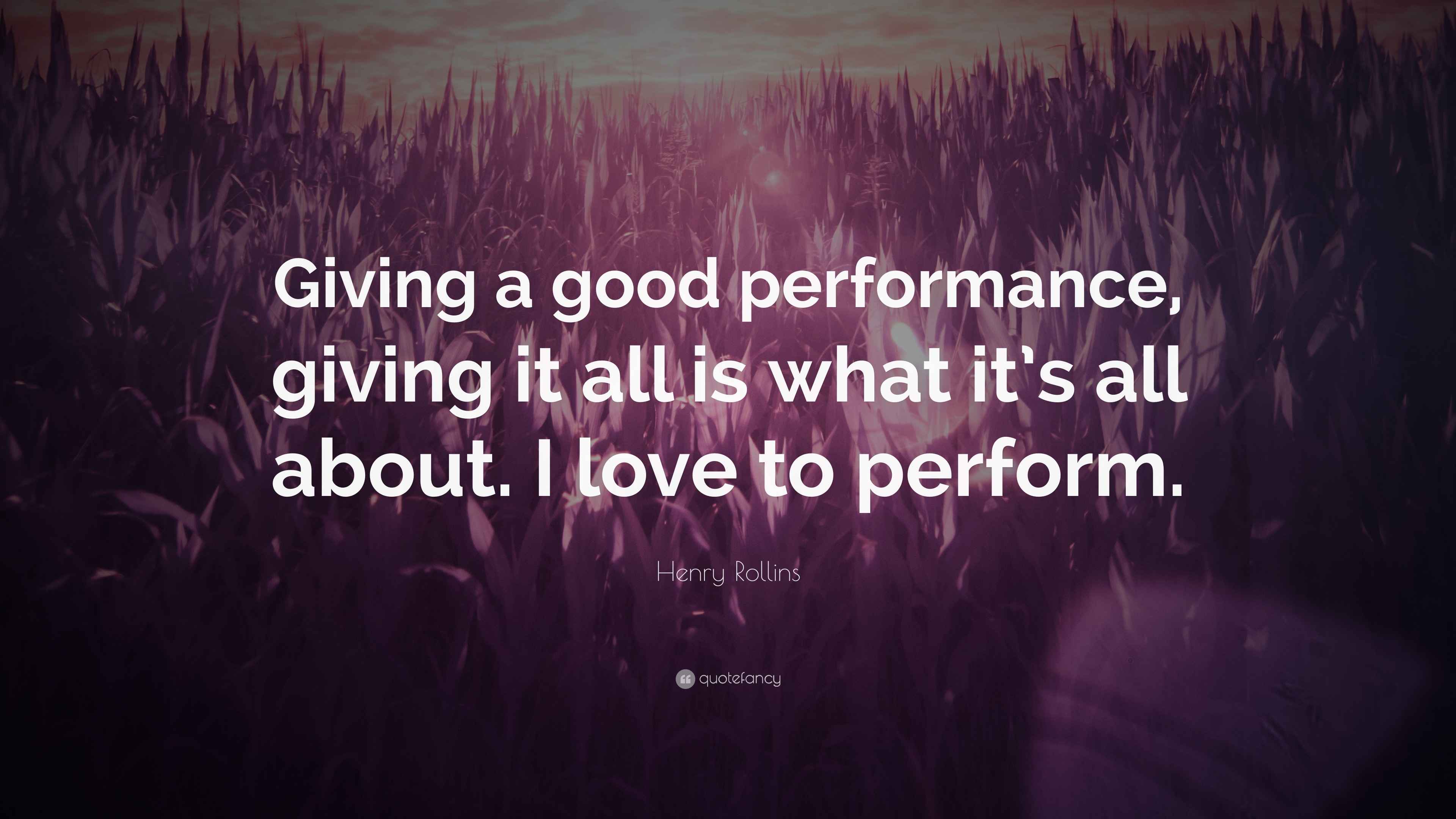 Henry Rollins Quote: “Giving a good performance, giving it all is what ...