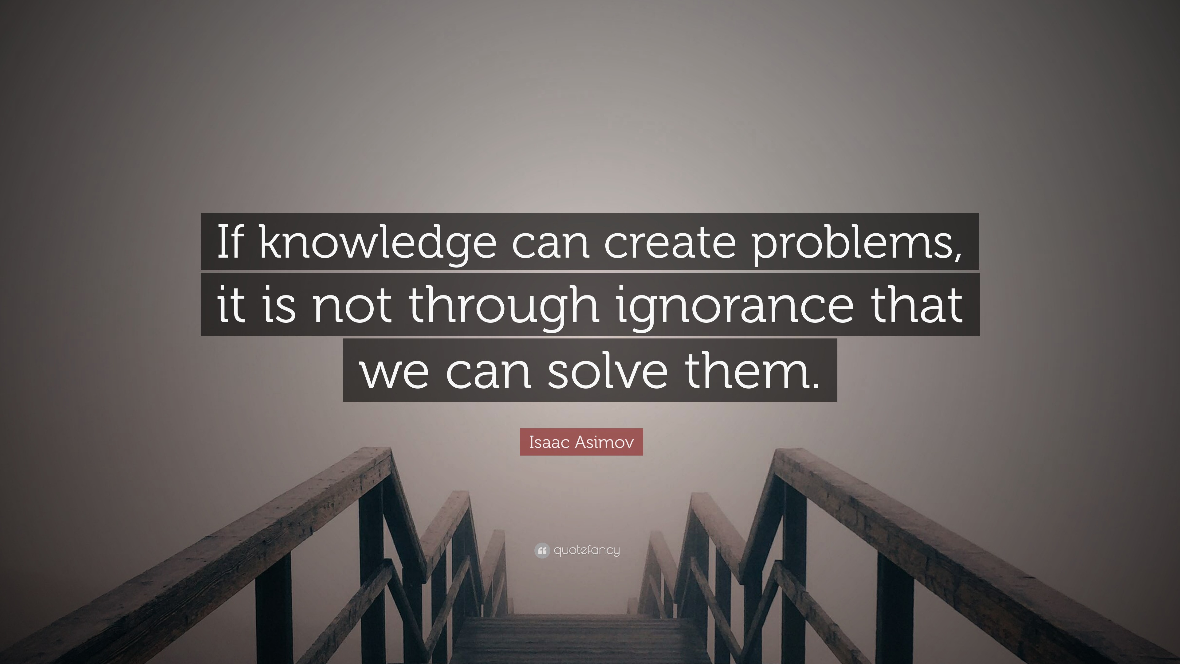 Isaac Asimov Quote: “If knowledge can create problems, it is not ...