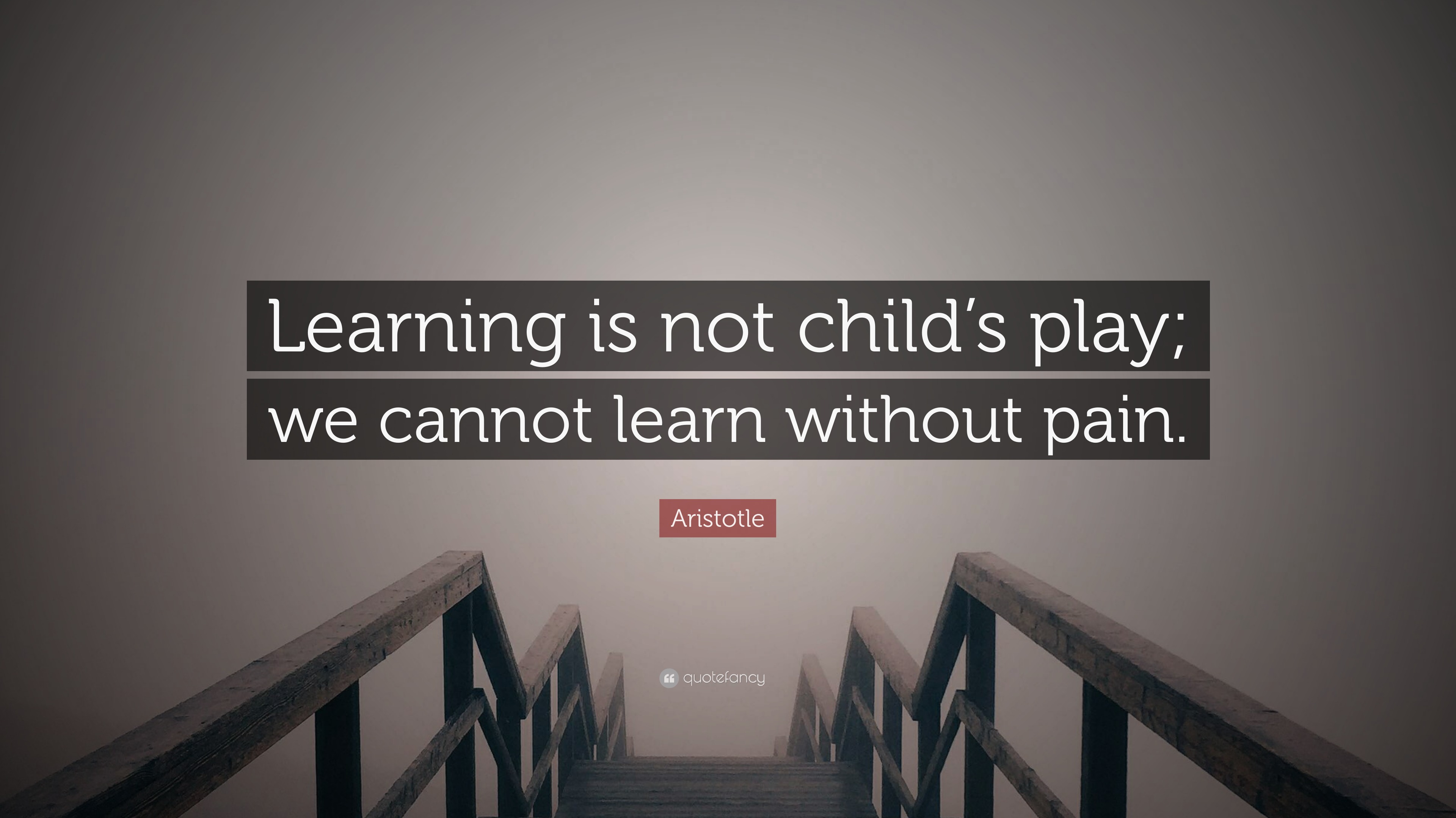 Aristotle Quote: “Learning is not child’s play; we cannot learn without ...