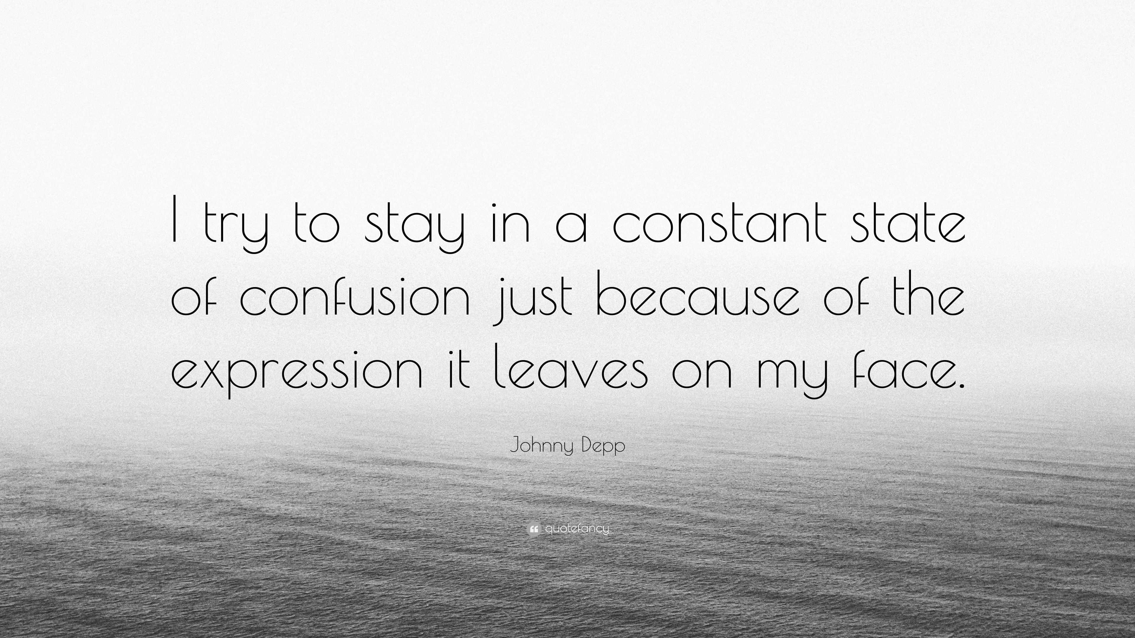 Johnny Depp Quote: “I try to stay in a constant state of confusion just ...