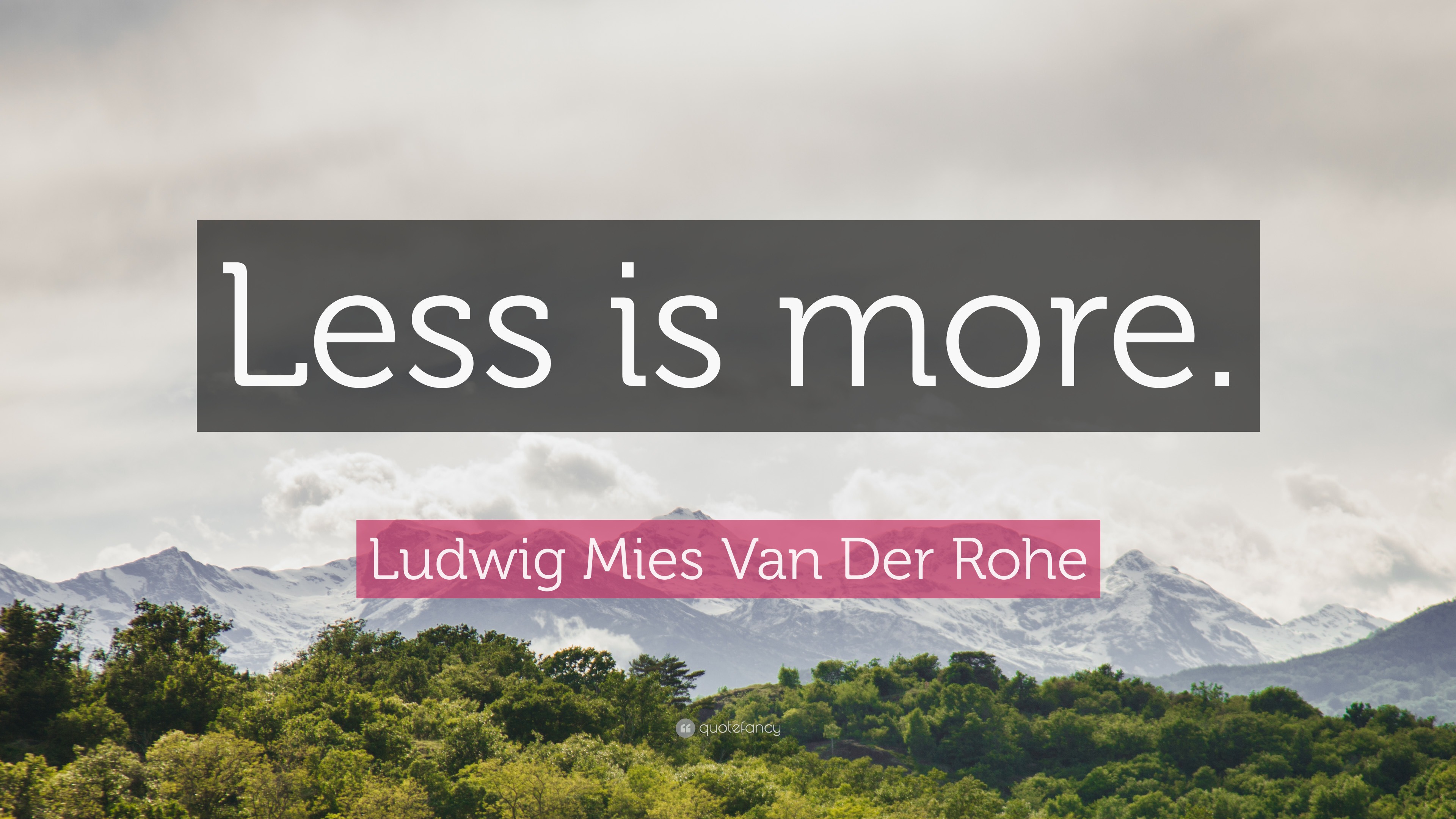 Ludwig Mies Van Der Rohe Quote: “Less is more.”