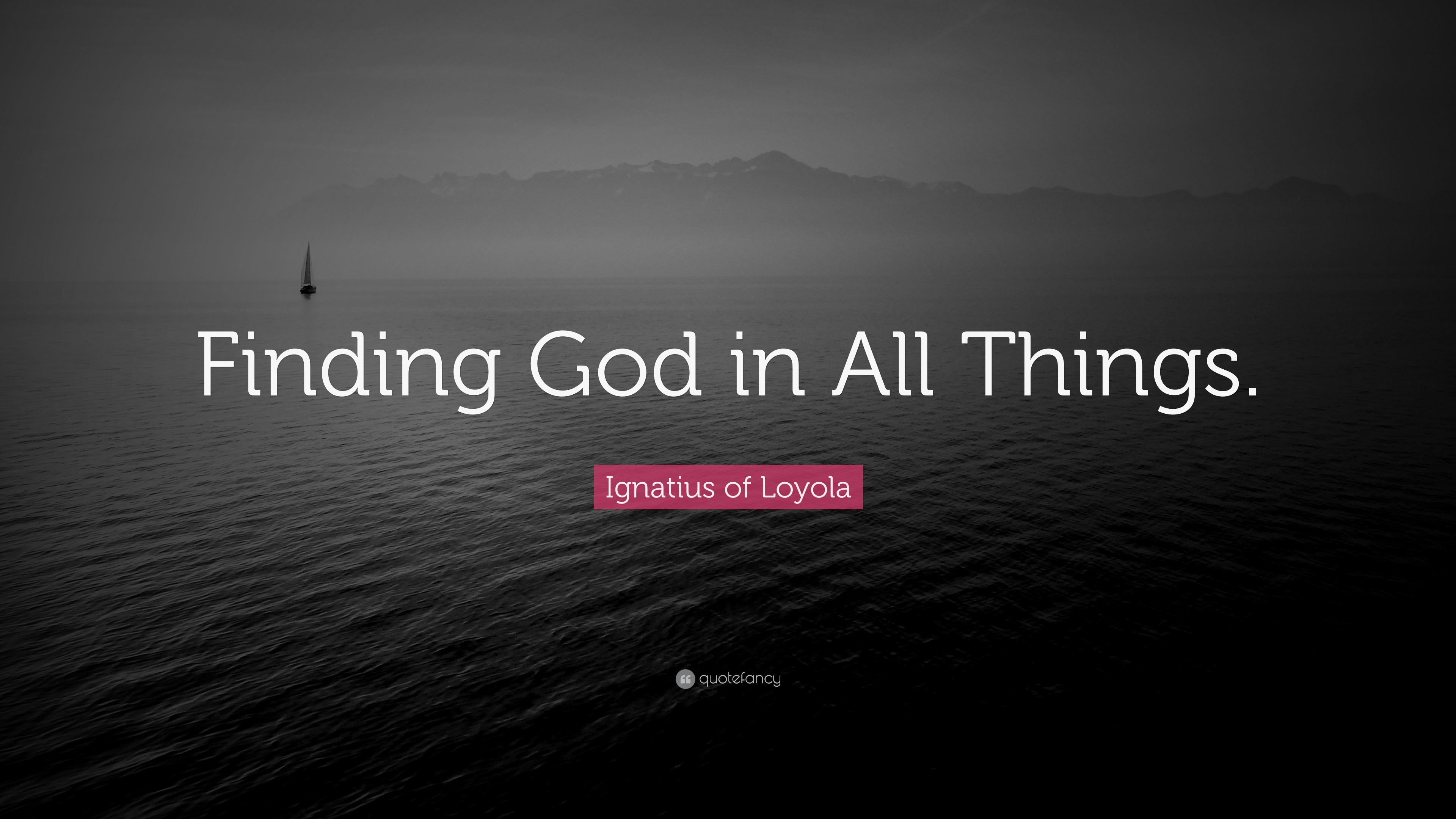 Ignatius of Loyola Quote: “Finding God in All Things.”