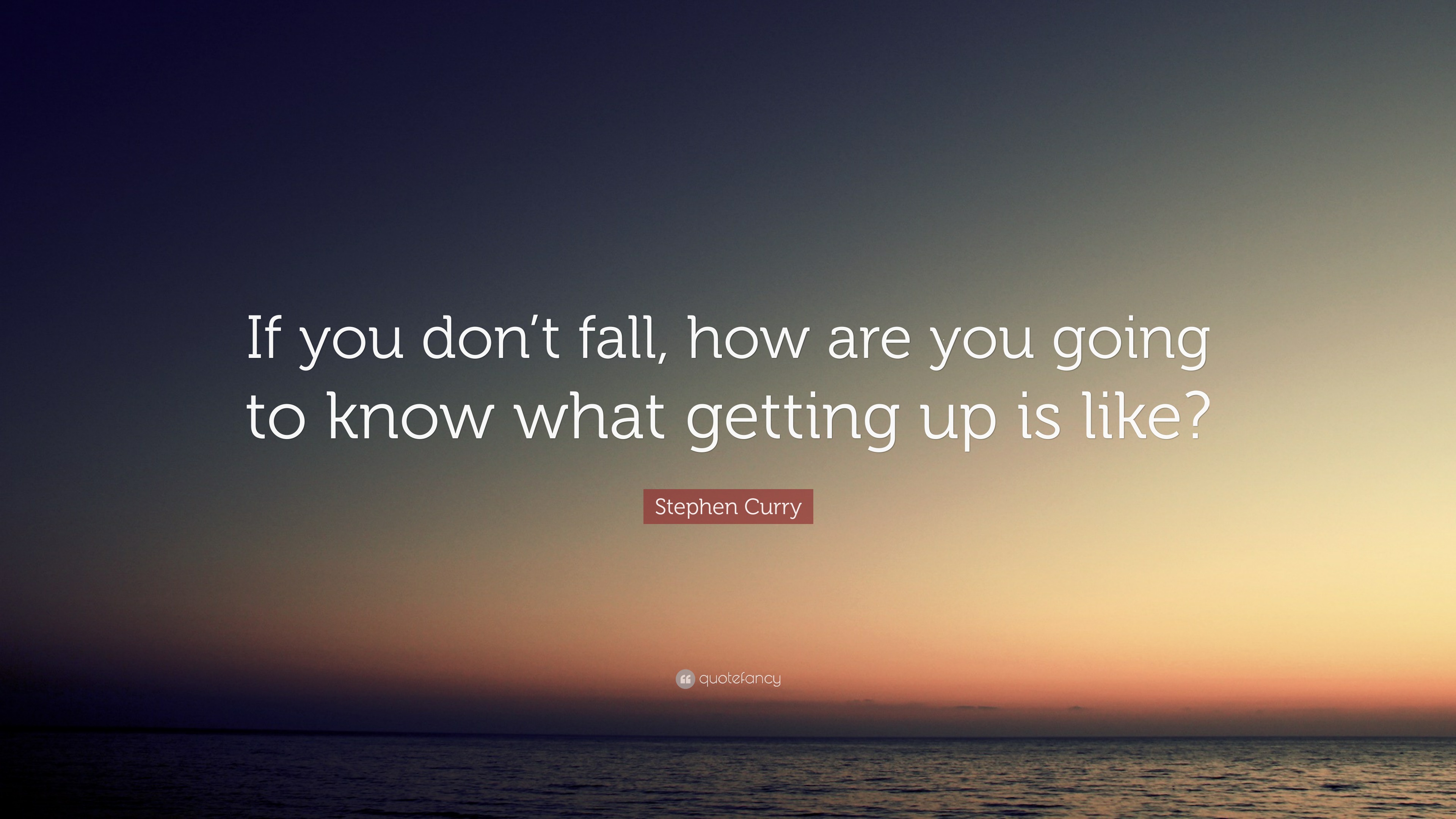 Stephen Curry Quote: “If you don’t fall, how are you going to know what ...