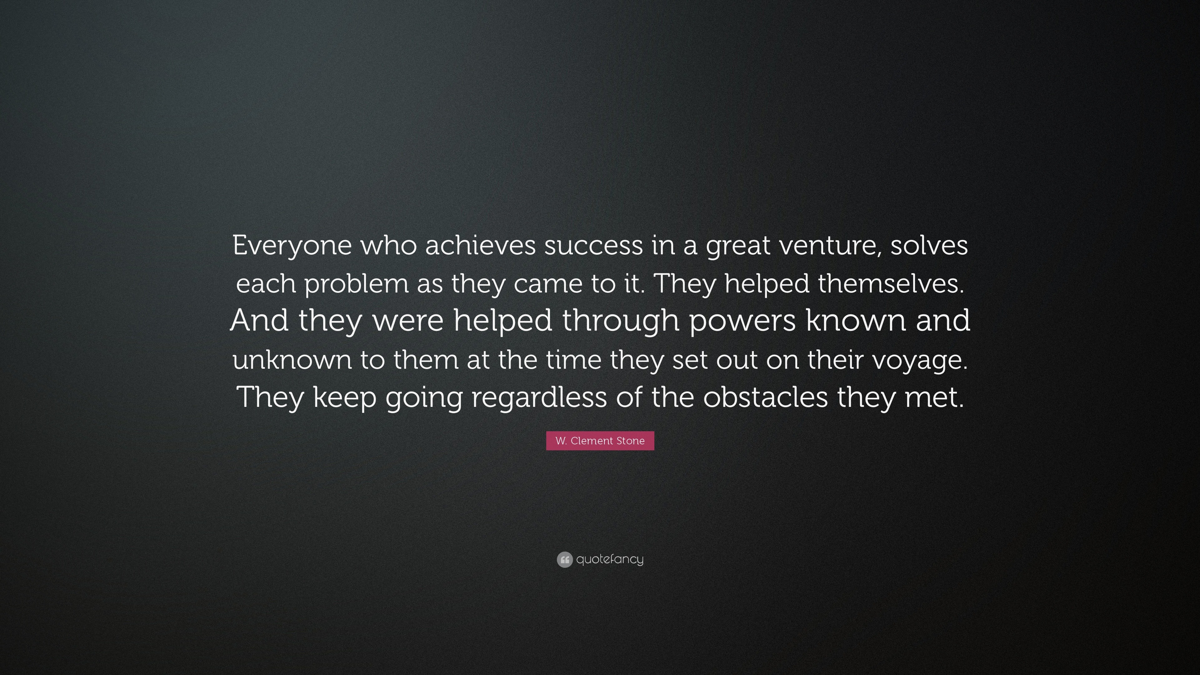 W. Clement Stone Quote: “Everyone who achieves success in a great ...