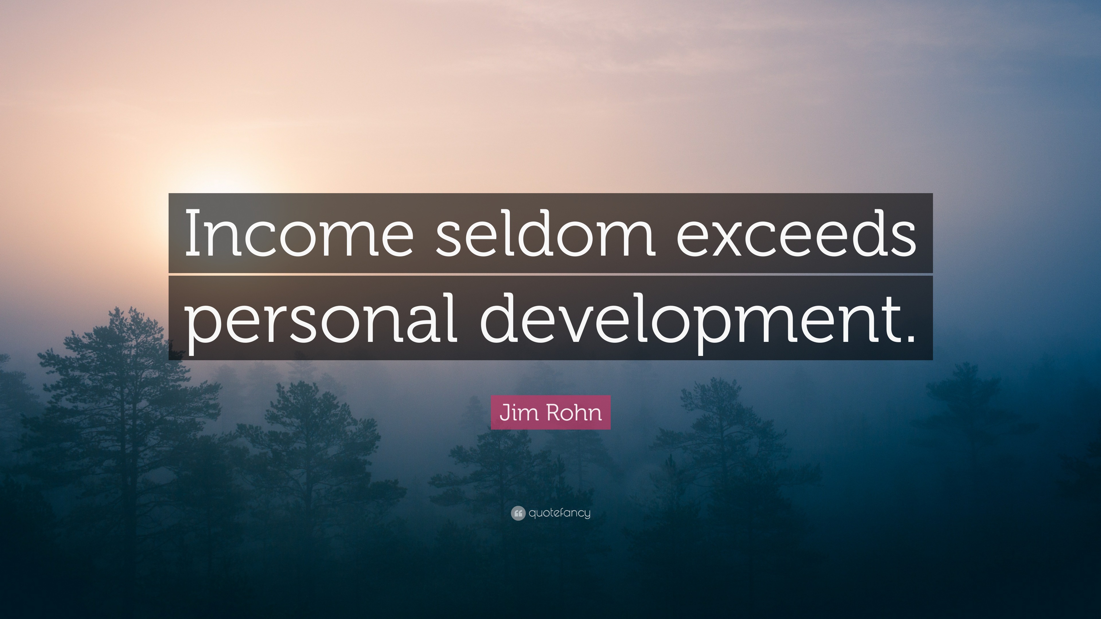 Jim Rohn Quote: “Income seldom exceeds personal development.”