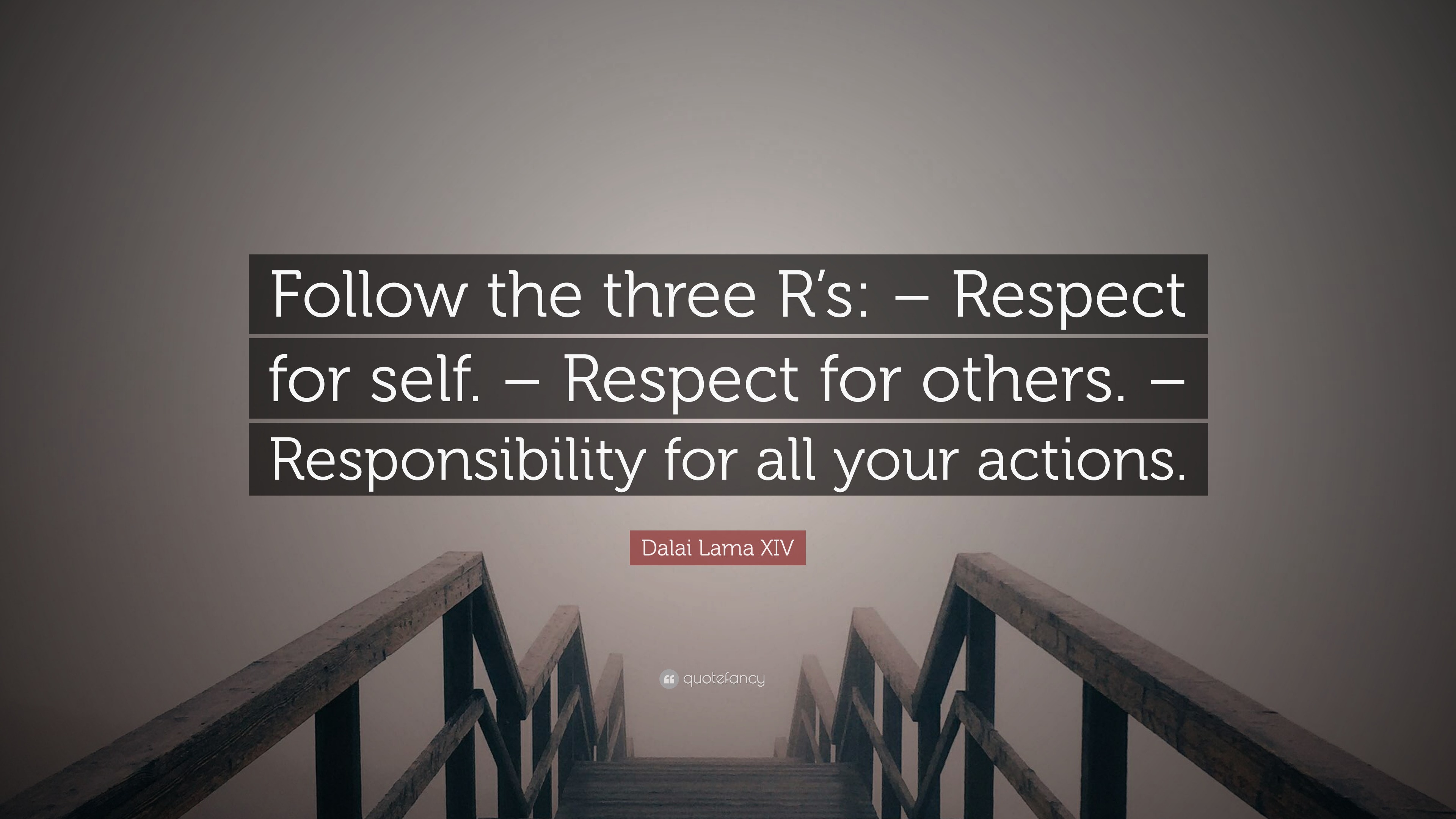 Dalai Lama XIV Quote: “Follow the three R’s: – Respect for self ...
