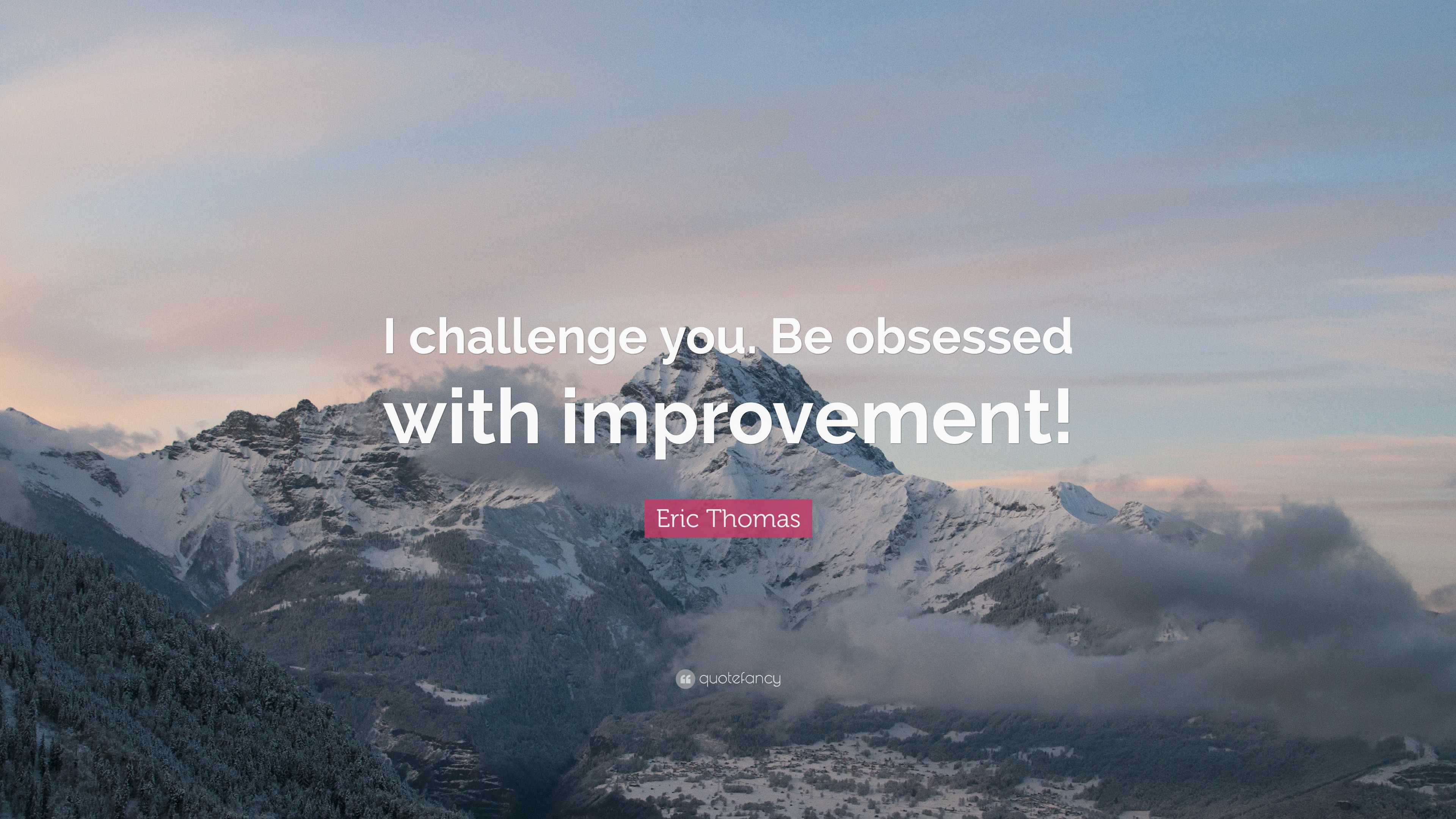 Eric Thomas Quote: “I challenge you. Be obsessed with improvement!”