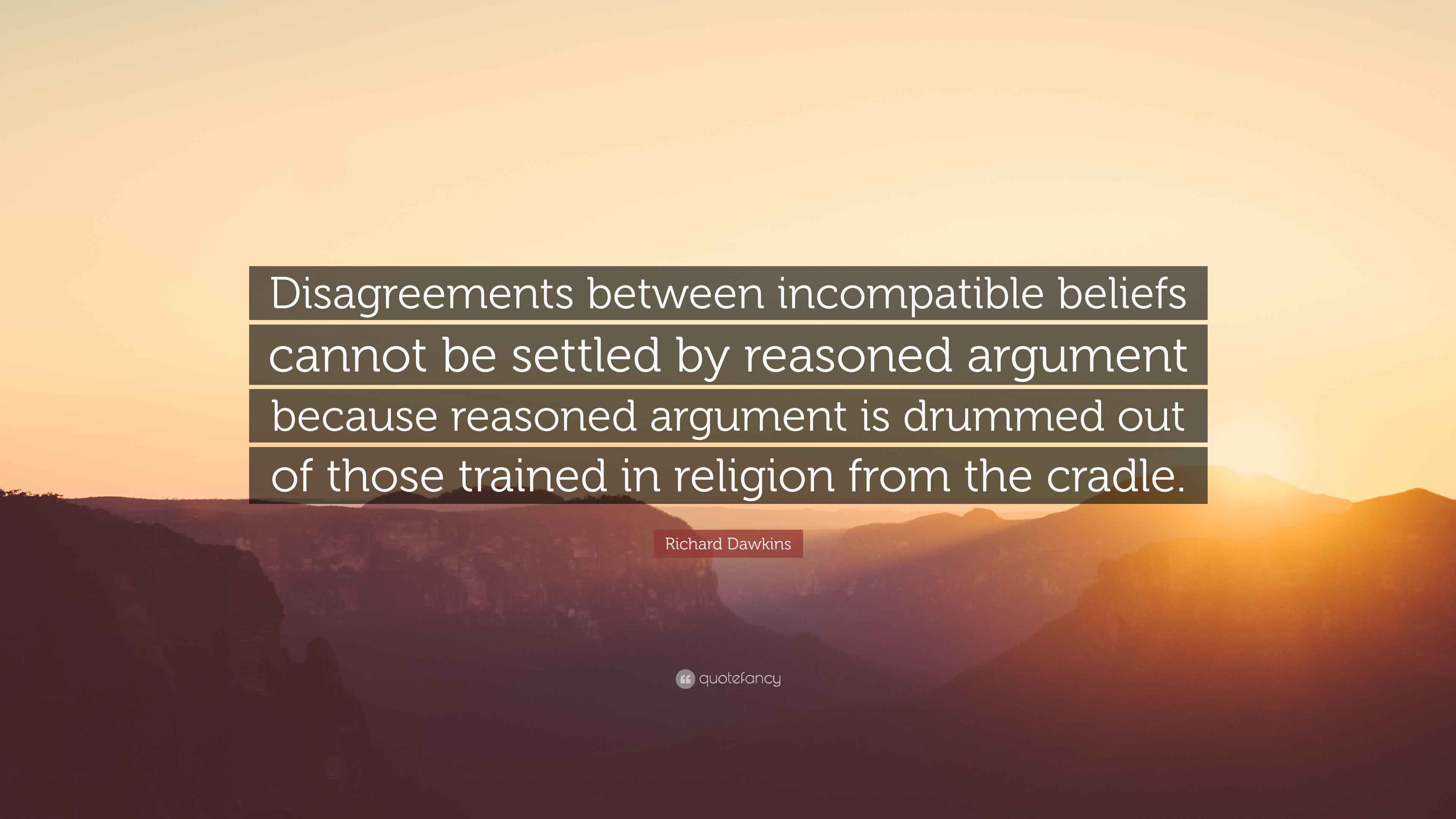 Richard Dawkins Quote: “Disagreements between incompatible beliefs ...