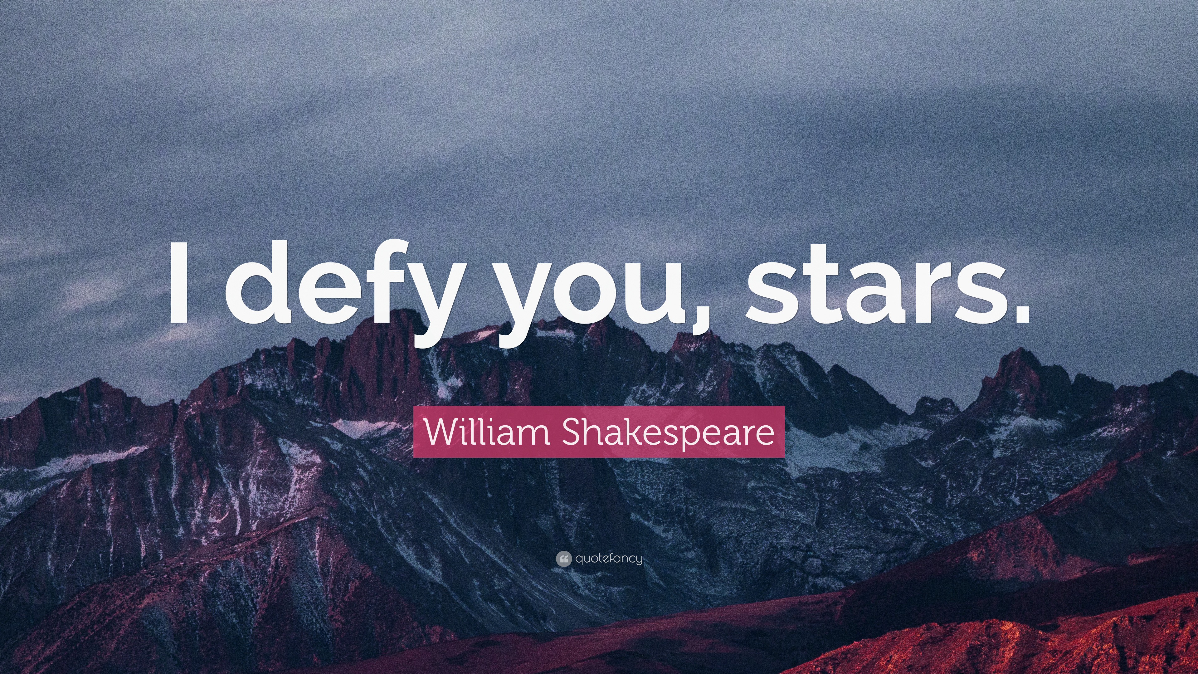 William Shakespeare Quote: “I defy you, stars.”