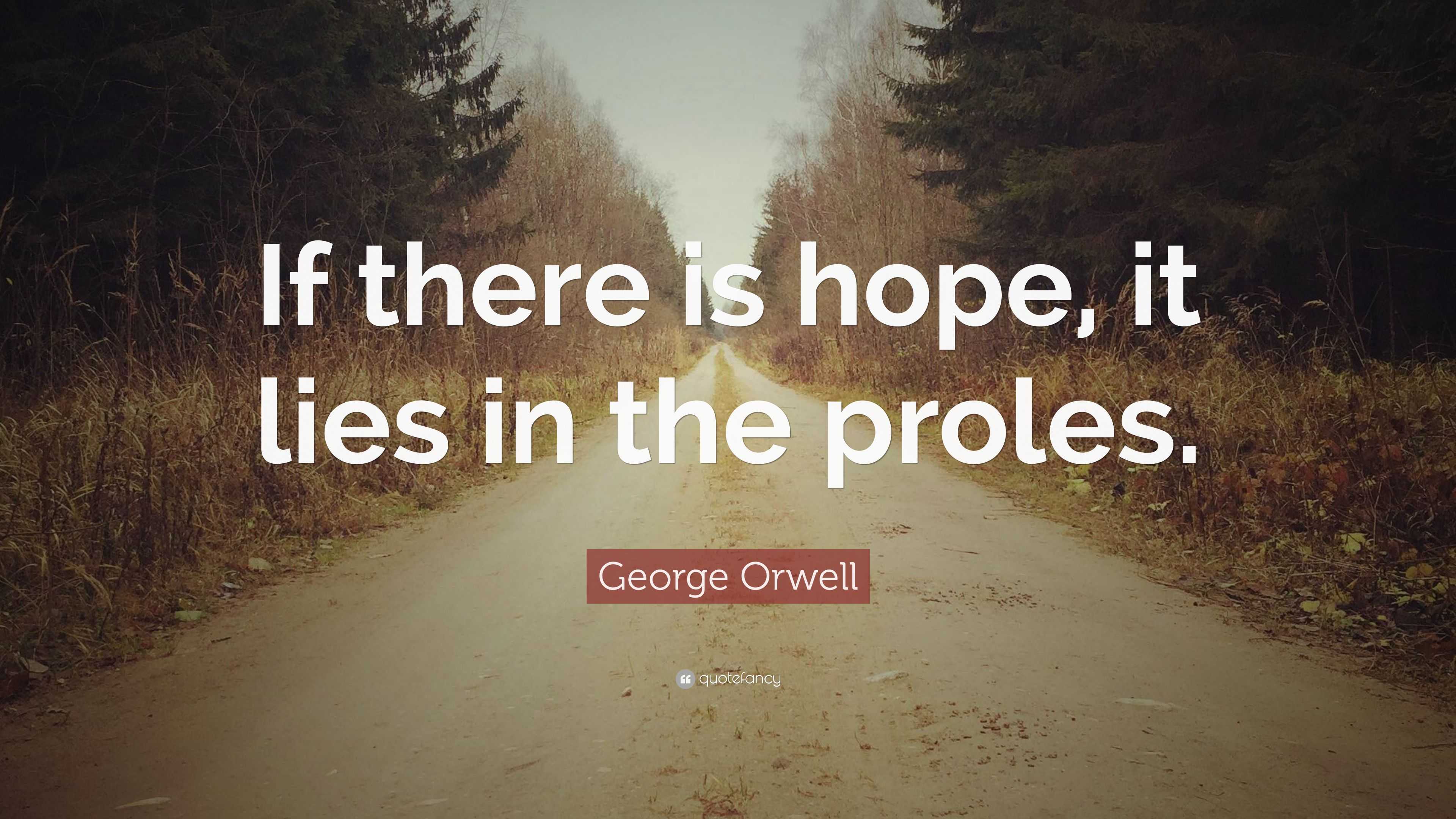 George Orwell Quote: “If there is hope, it lies in the proles.”