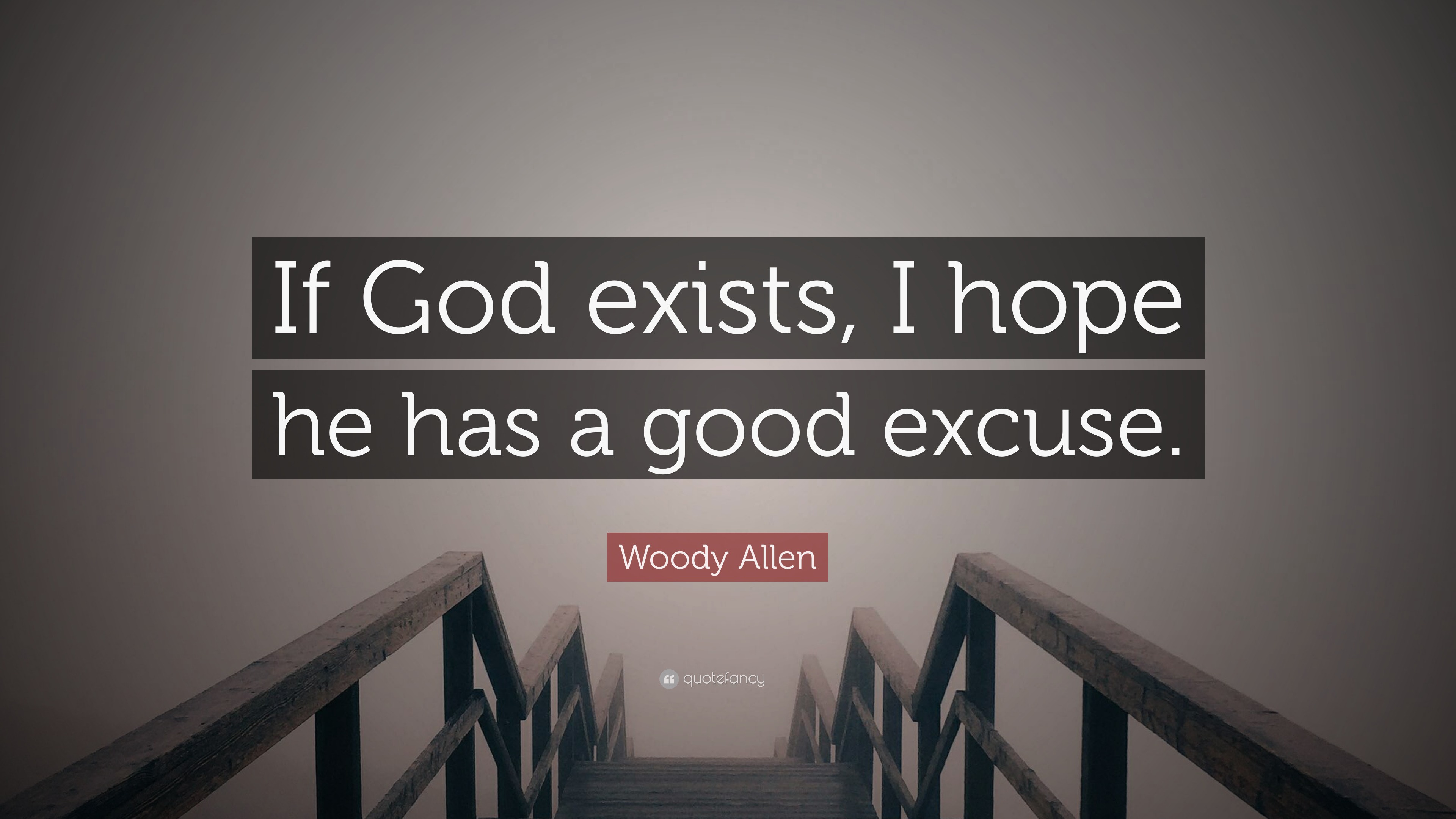 Woody Allen Quote: “If God exists, I hope he has a good excuse.”