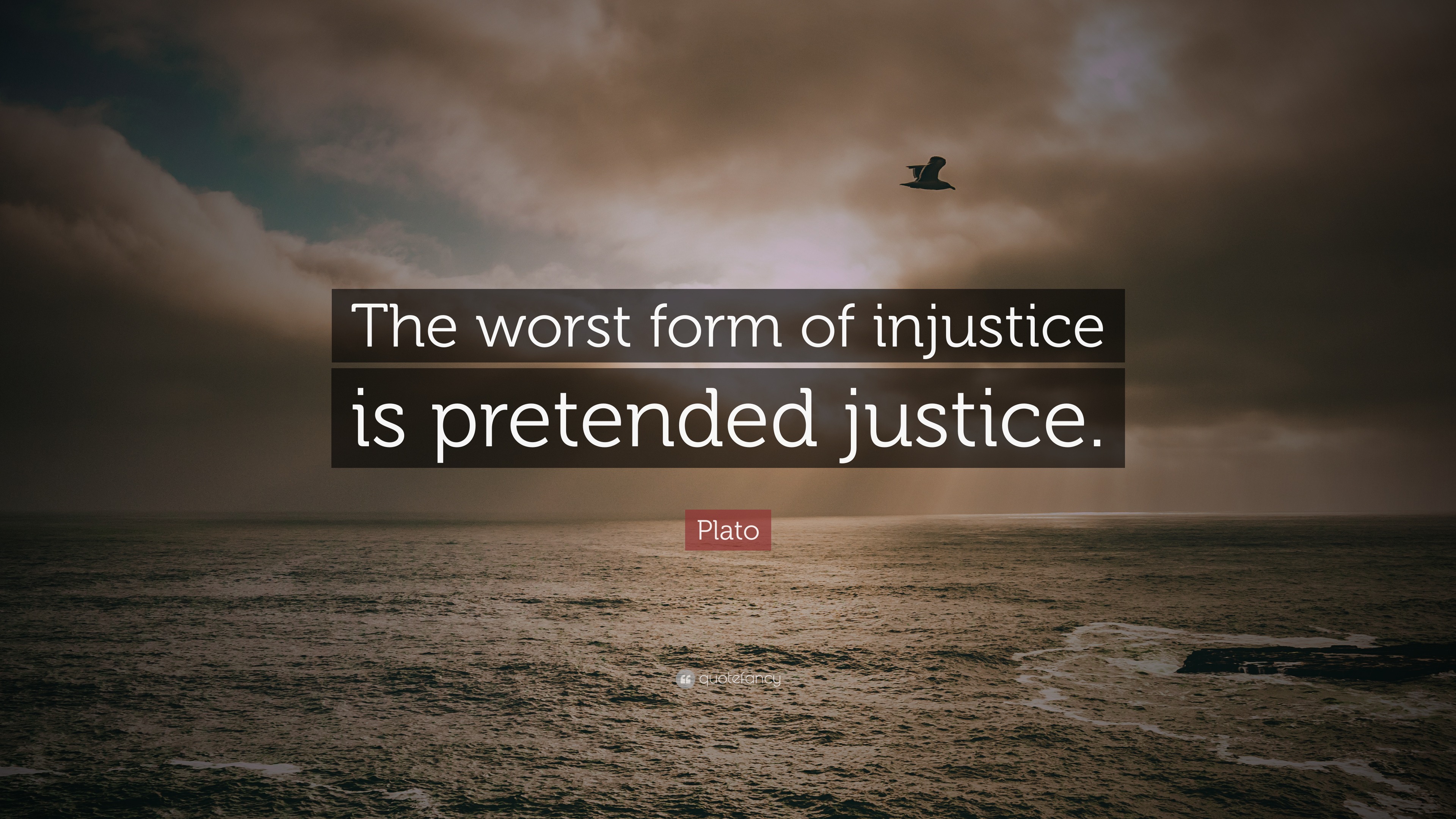 Plato Quote: “The worst form of injustice is pretended justice.”