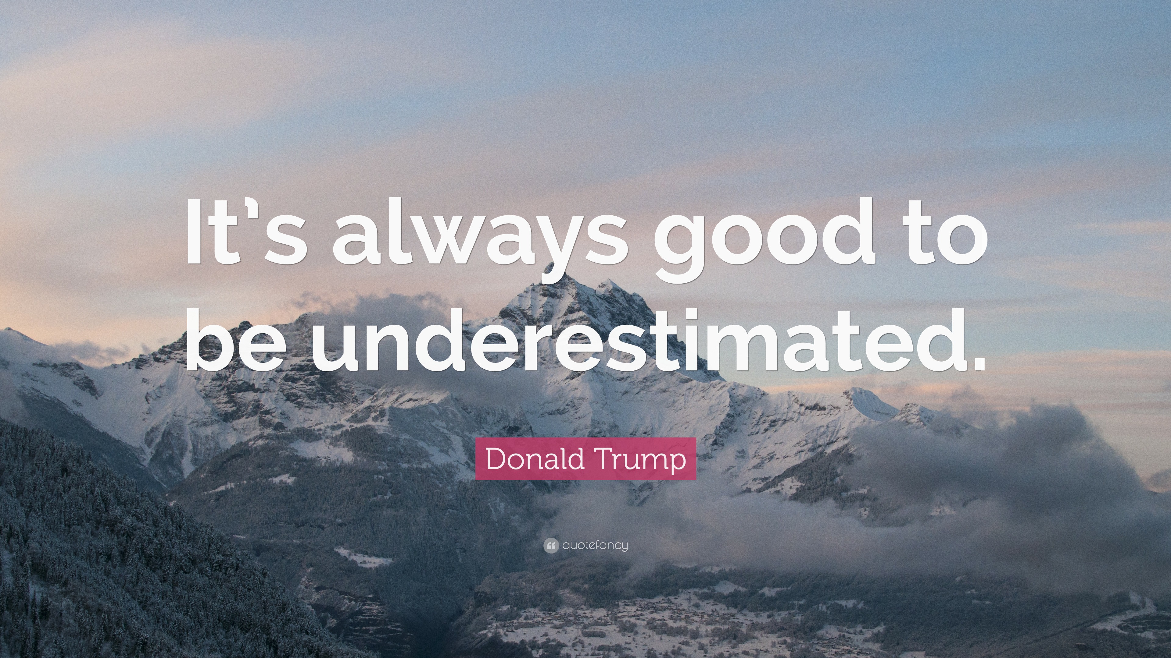 Donald Trump Quote: “It’s always good to be underestimated.”