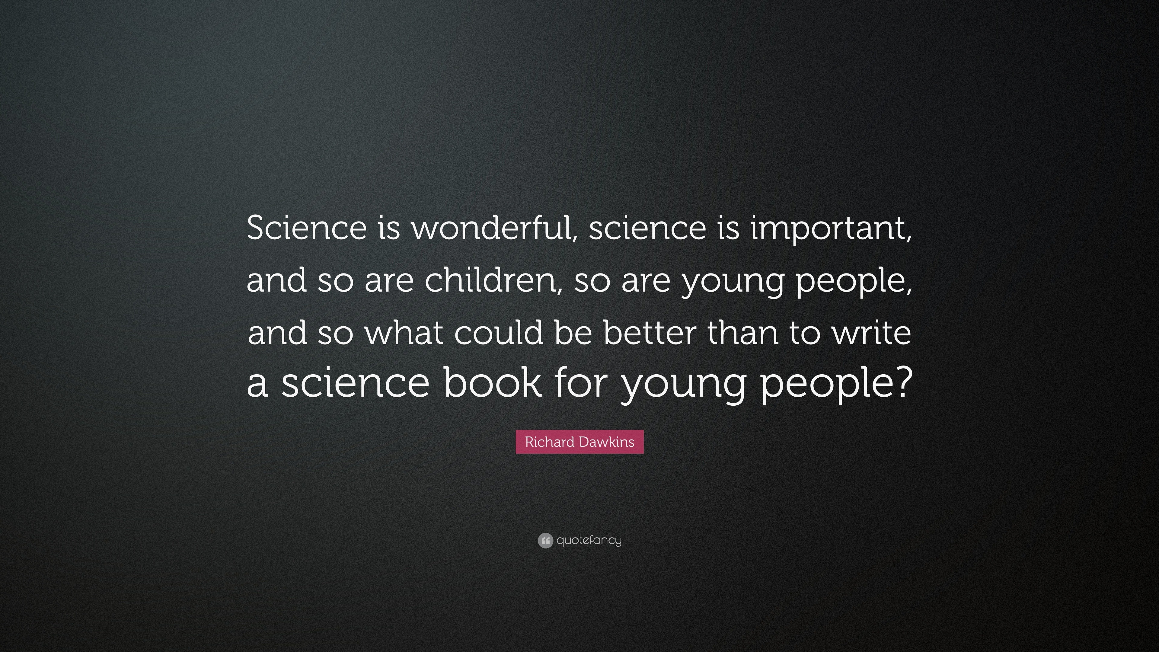 Richard Dawkins Quote: “Science is wonderful, science is important, and ...