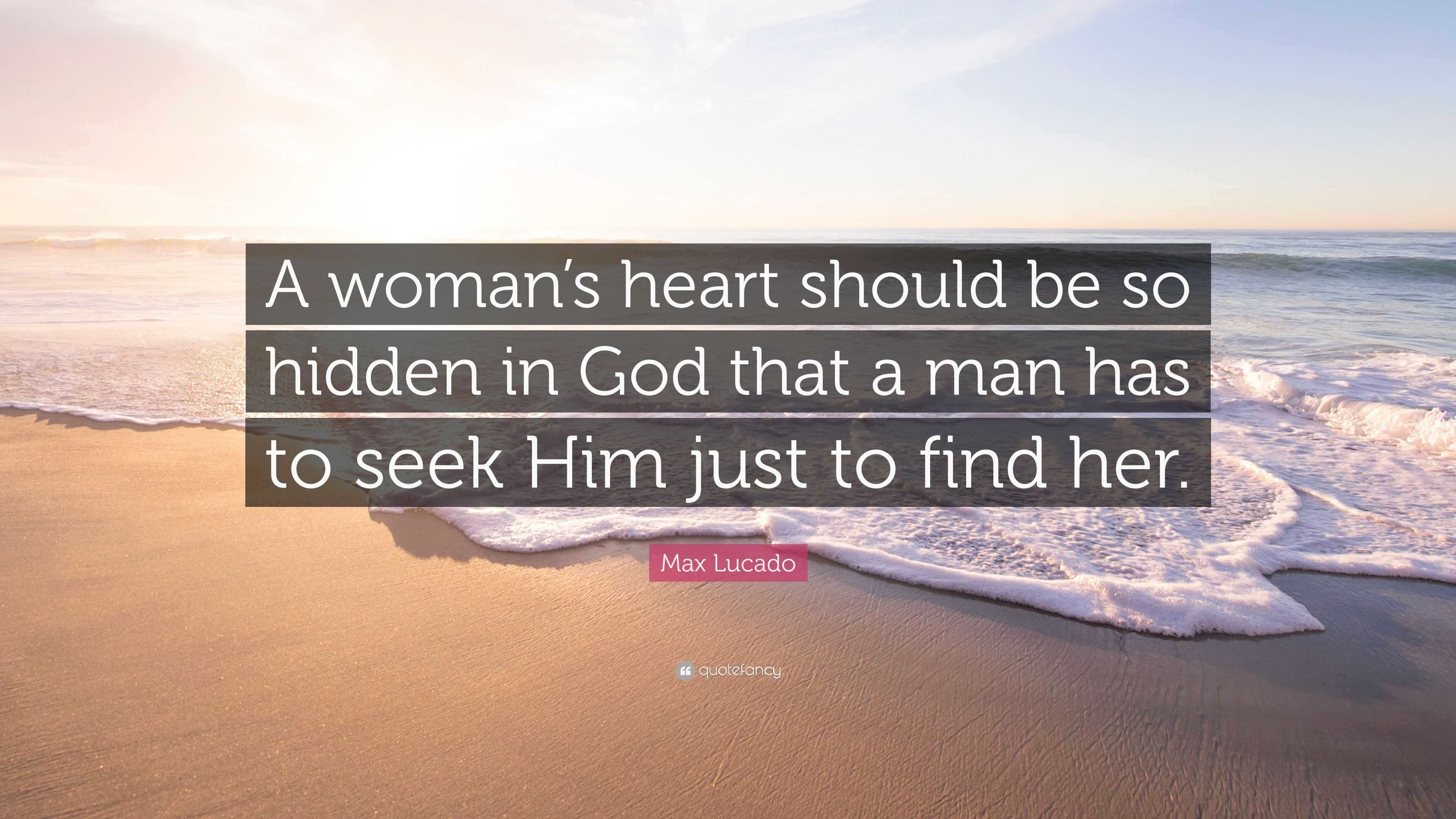 Max Lucado Quote: “A woman’s heart should be so hidden in God that a ...