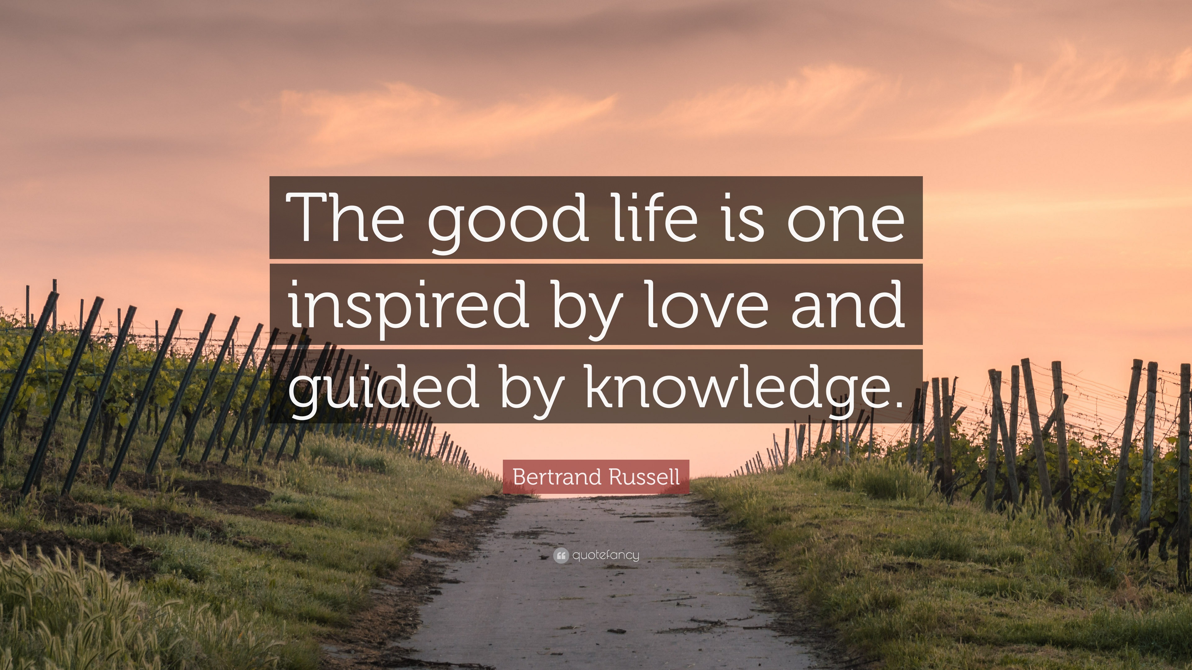 Bertrand Russell Quote: “The good life is one inspired by love and ...