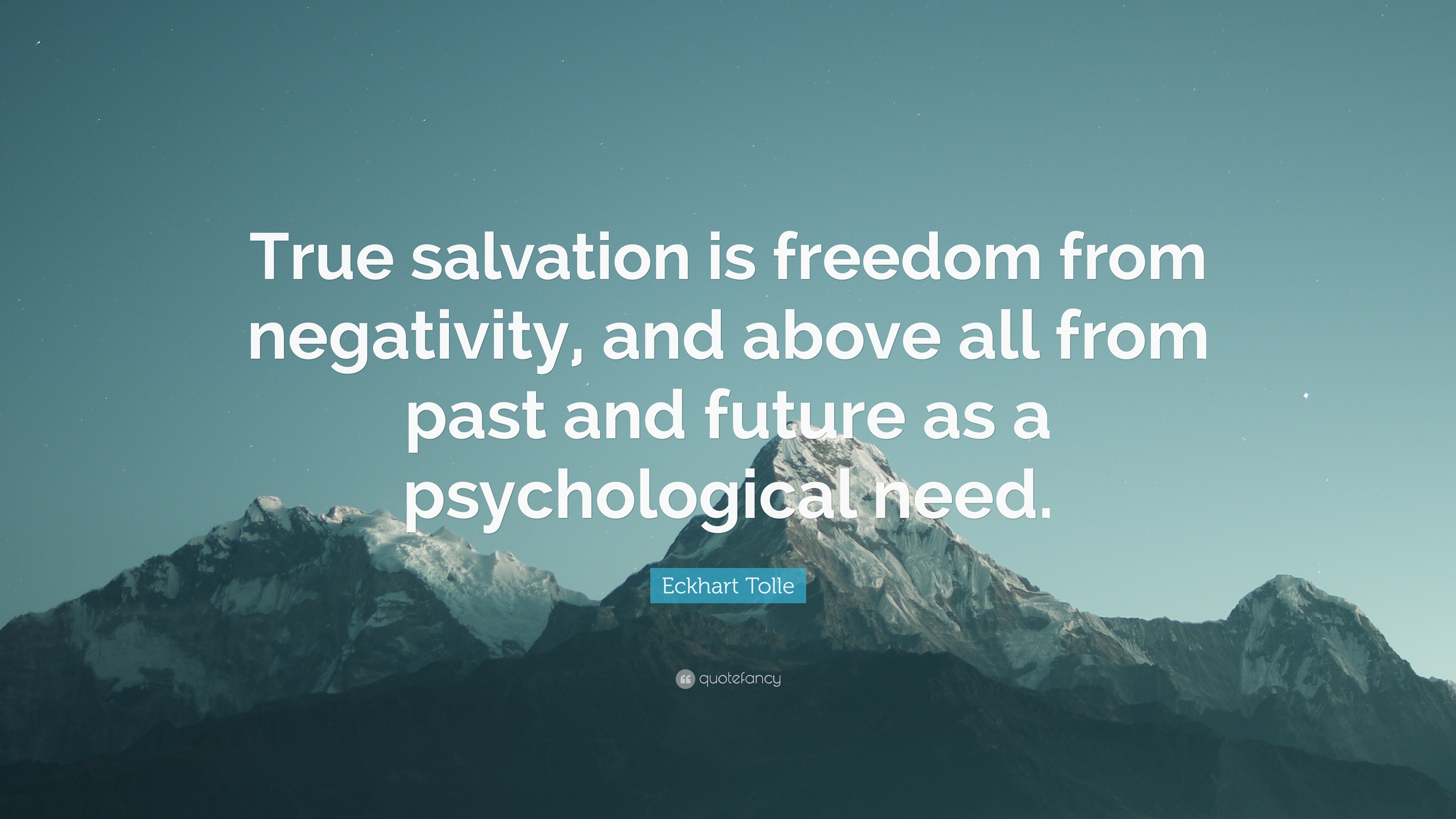 Eckhart Tolle Quote: “True salvation is freedom from negativity, and ...
