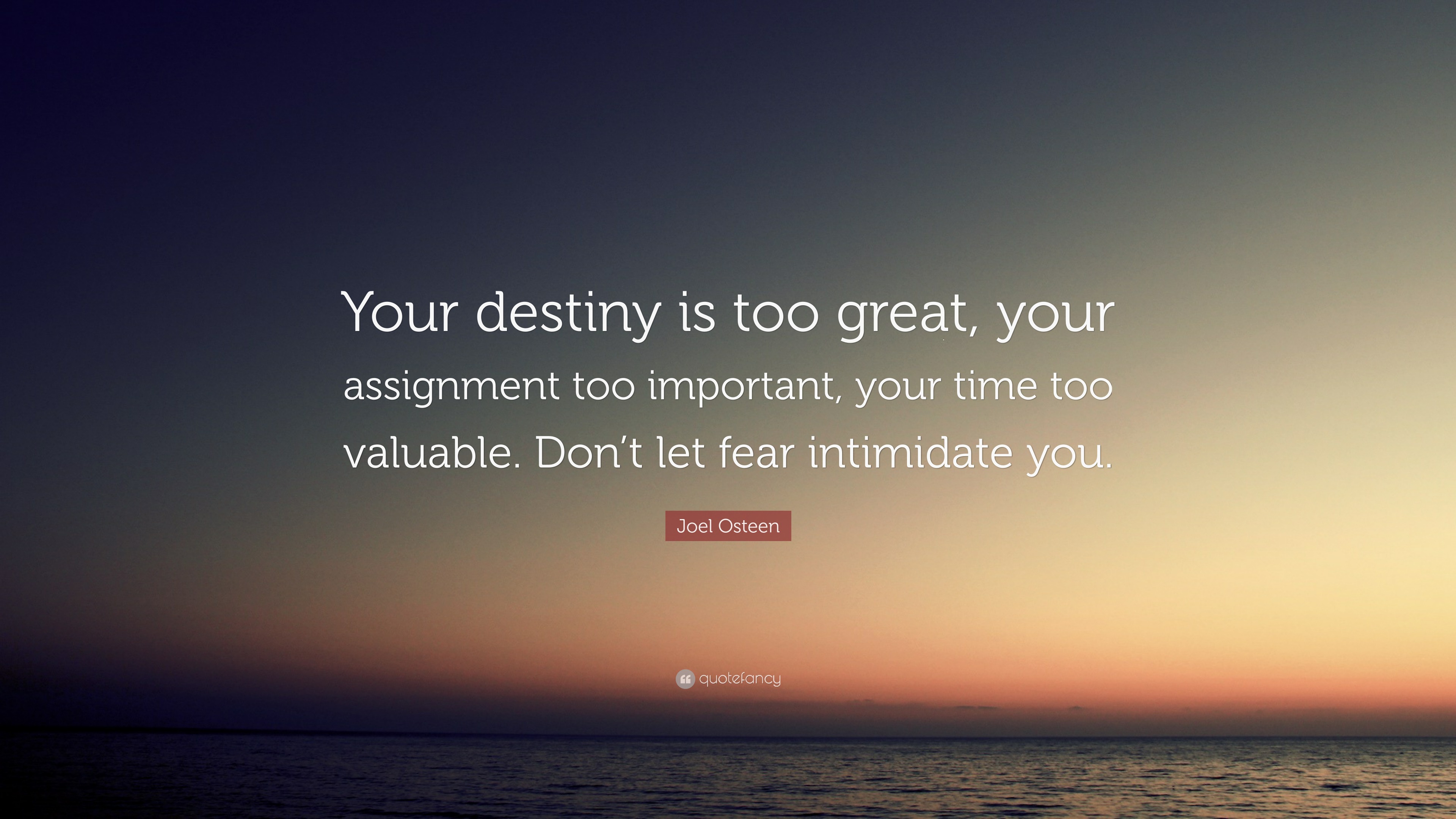 Joel Osteen Quote: “Your destiny is too great, your assignment too ...