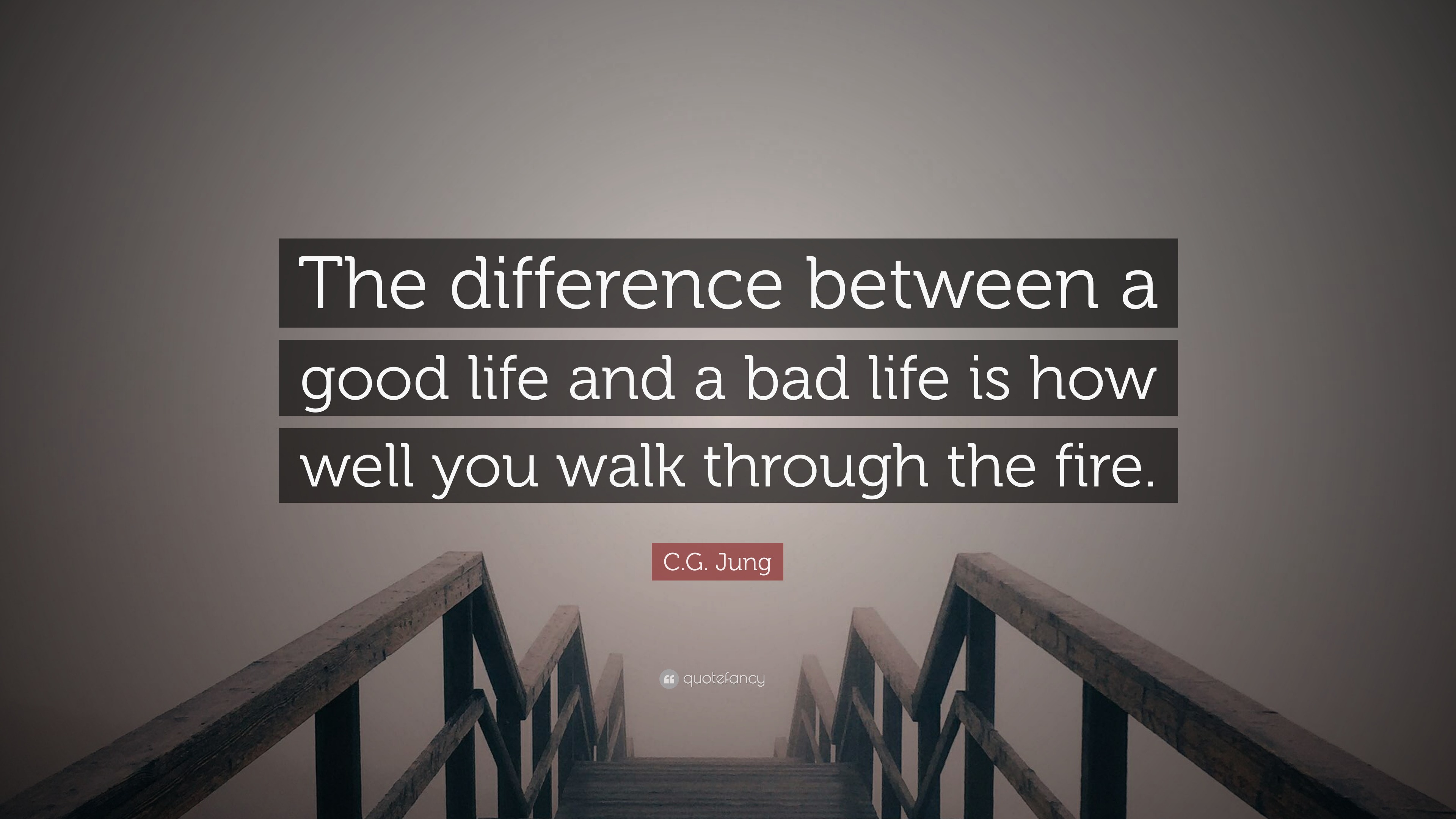 C.G. Jung Quote: “The difference between a good life and a bad life is ...