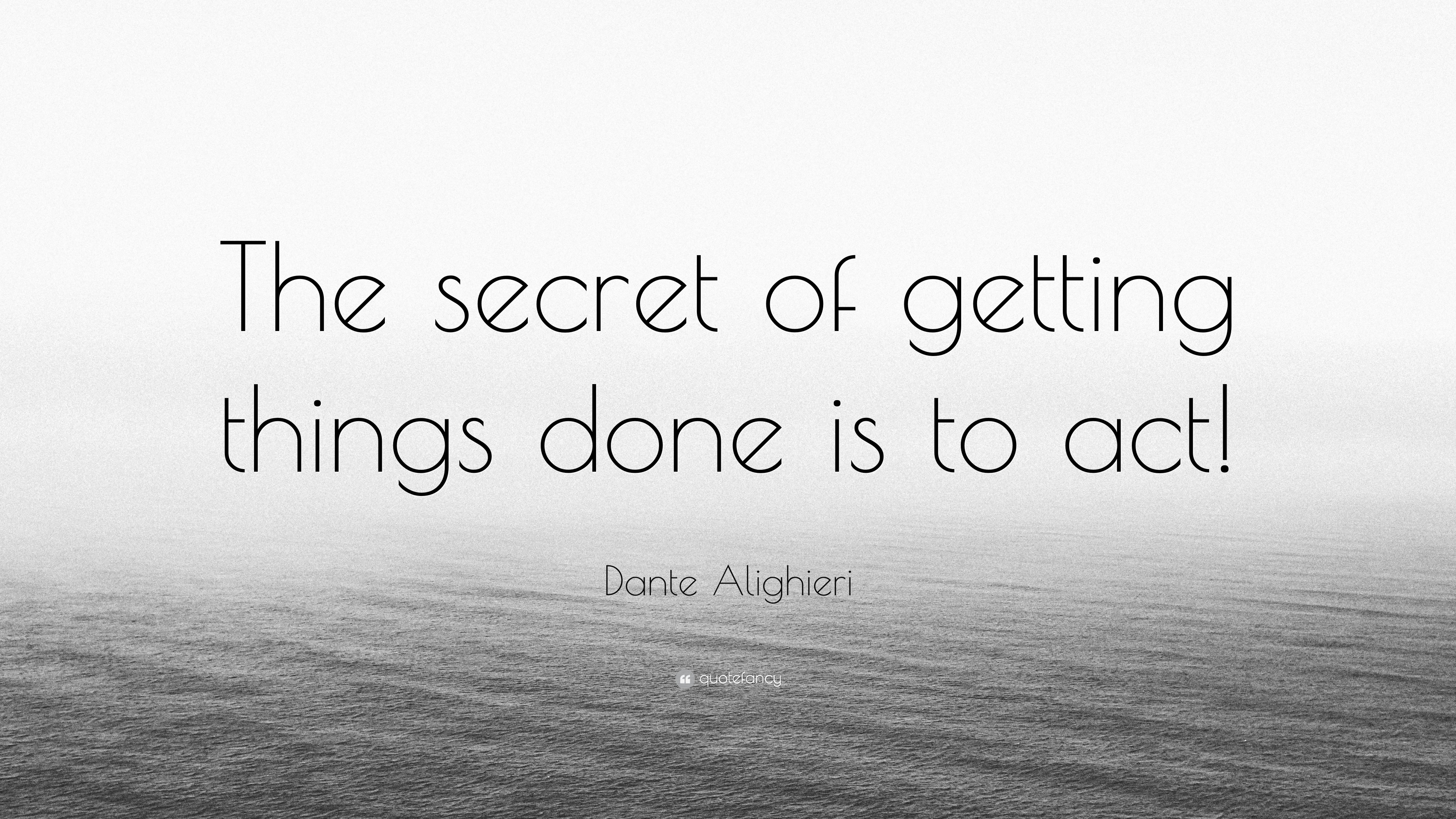 Dante Alighieri Quote: “The secret of getting things done is to act!”