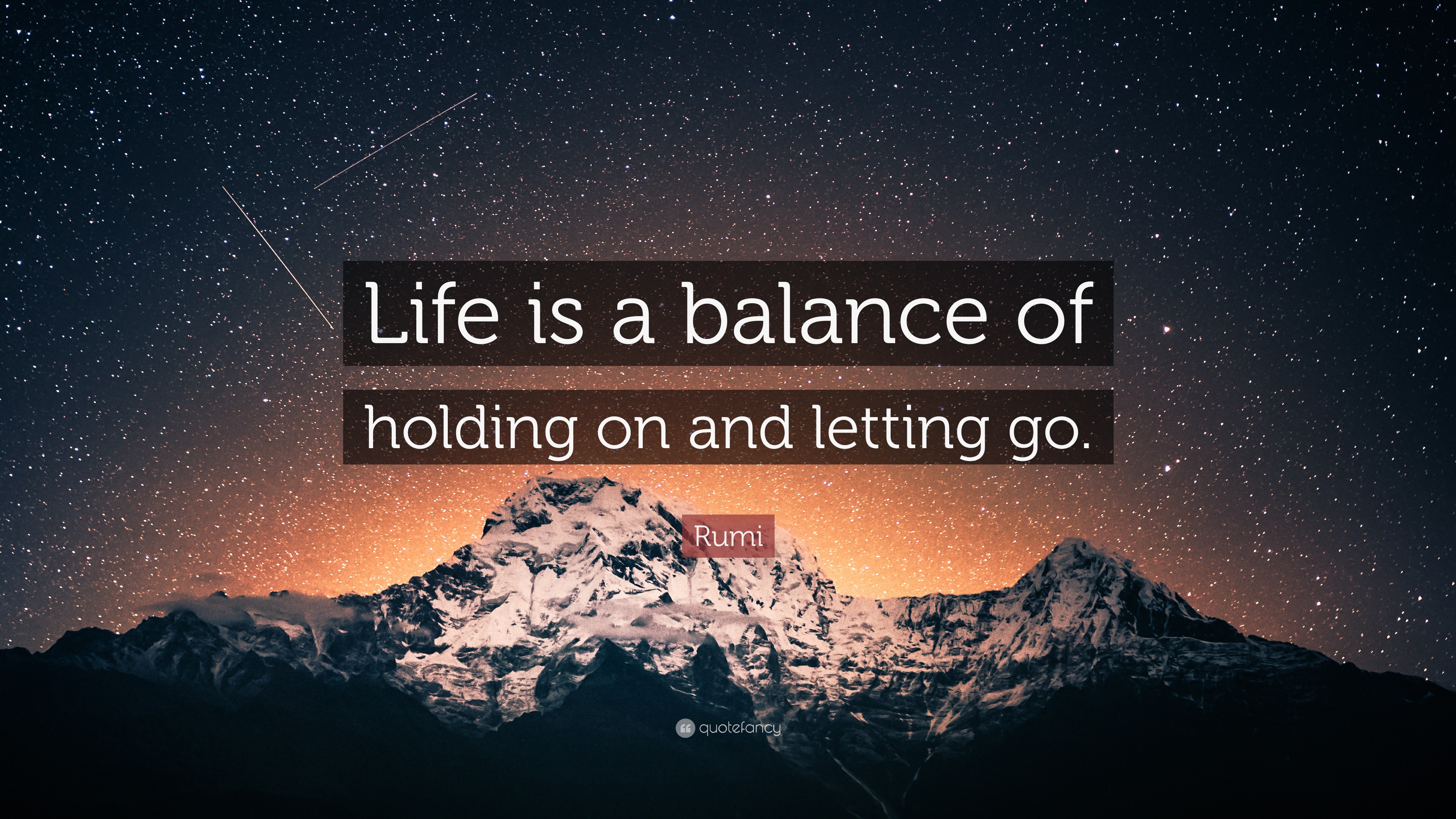 Rumi Quote: “Life is a balance of holding on and letting go.”