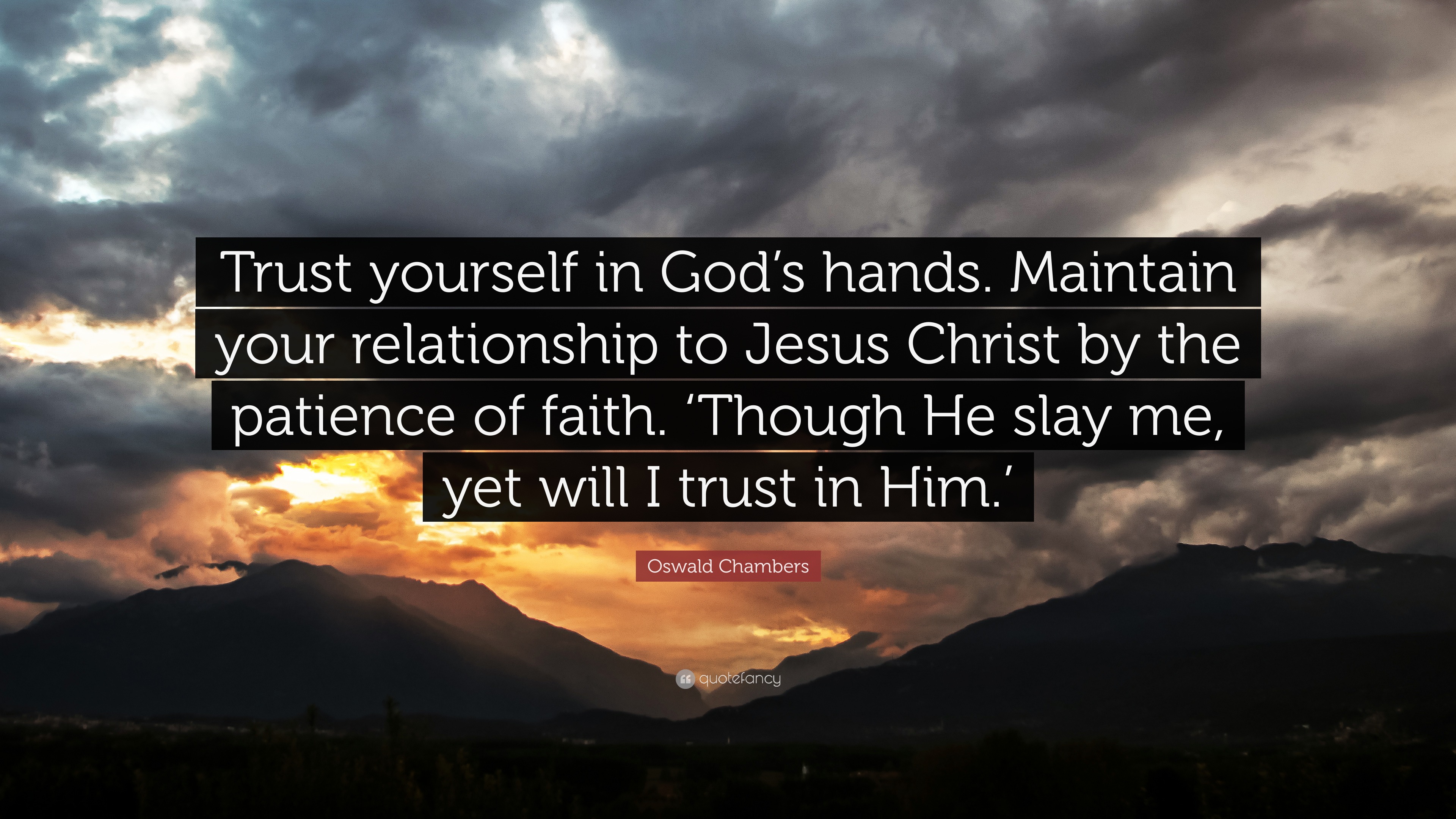 Oswald Chambers Quote: “Trust yourself in God’s hands. Maintain your ...
