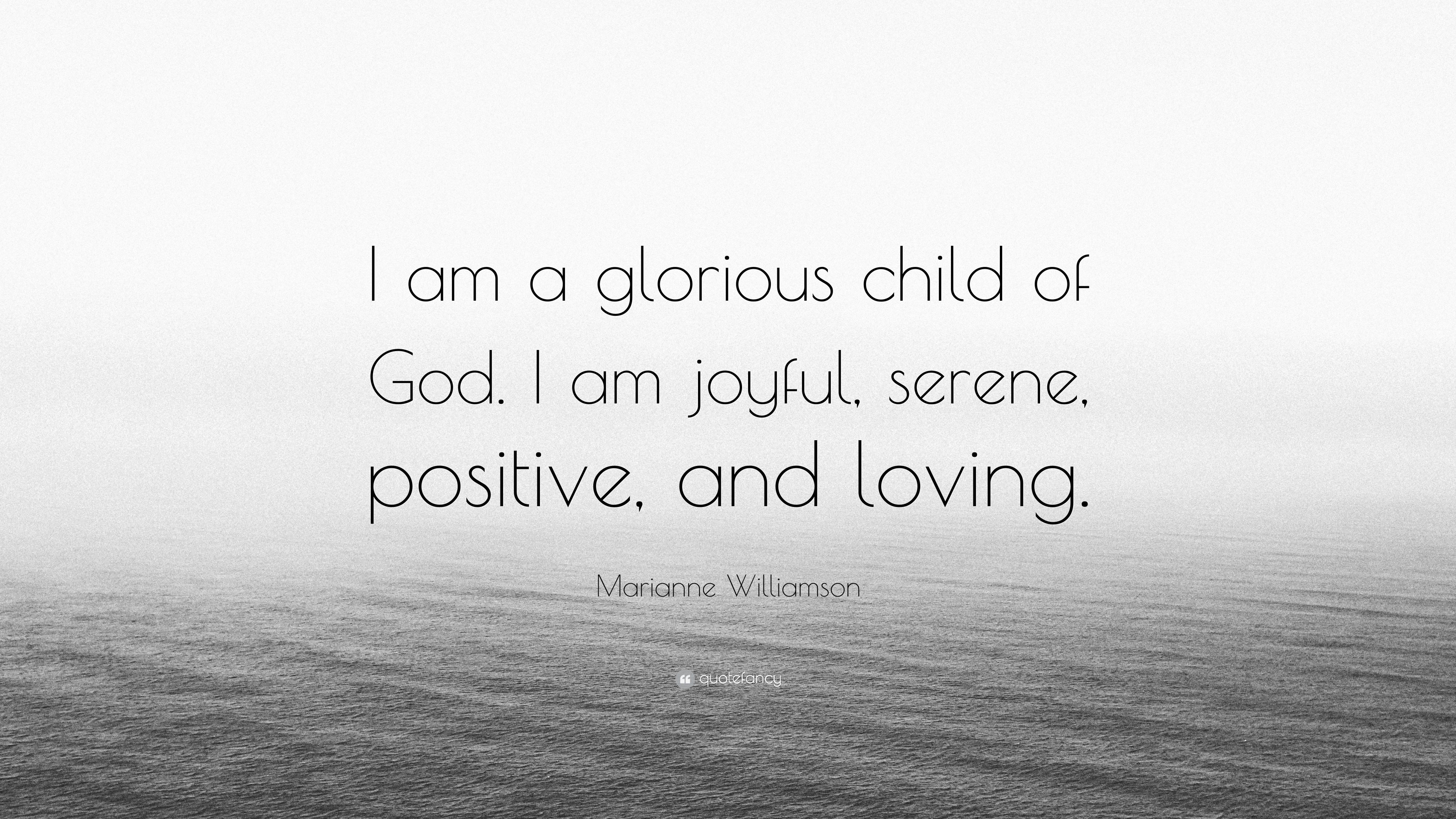 Marianne Williamson Quote: “I am a glorious child of God. I am joyful ...