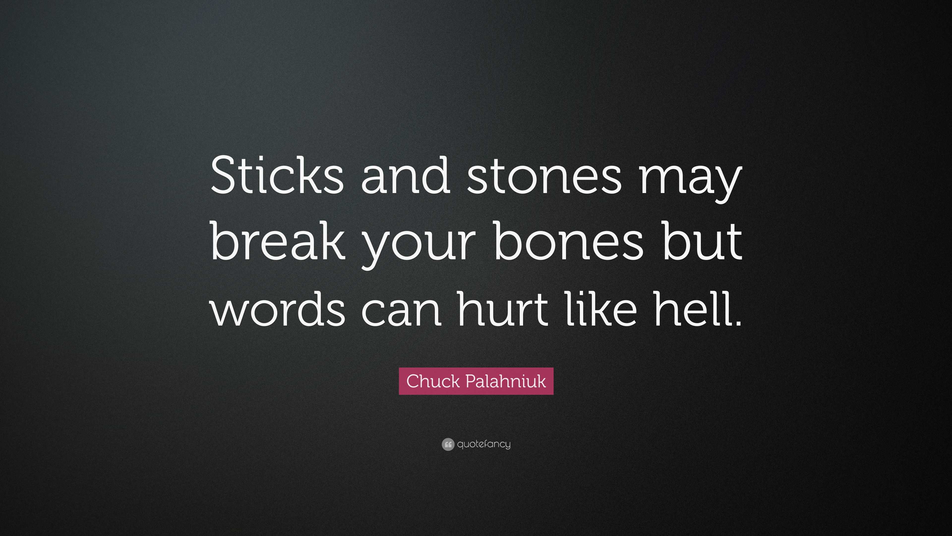Chuck Palahniuk Quote: “Sticks and stones may break your bones but ...