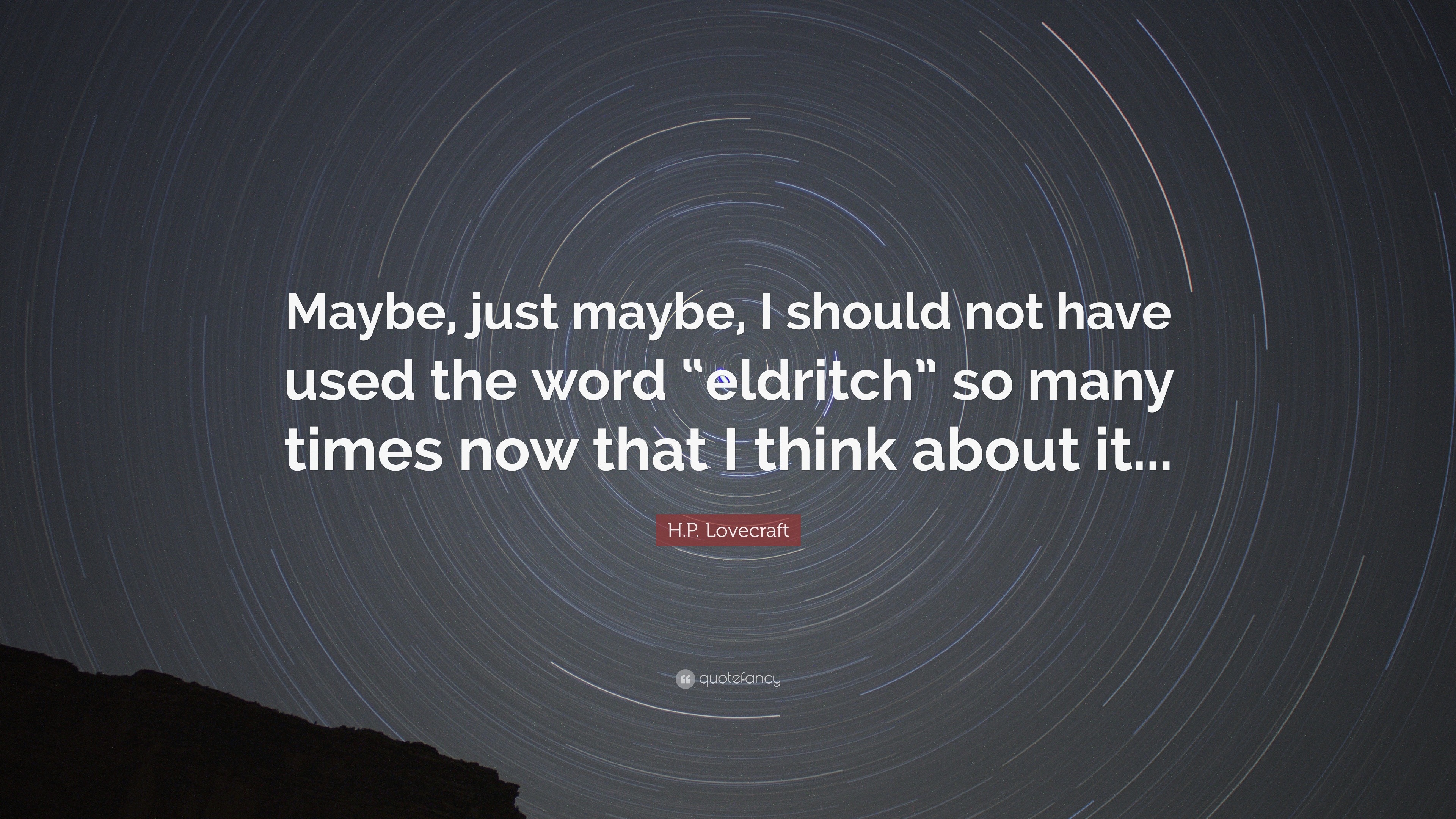 H.P. Lovecraft Quote: “Maybe, just maybe, I should not have used the ...