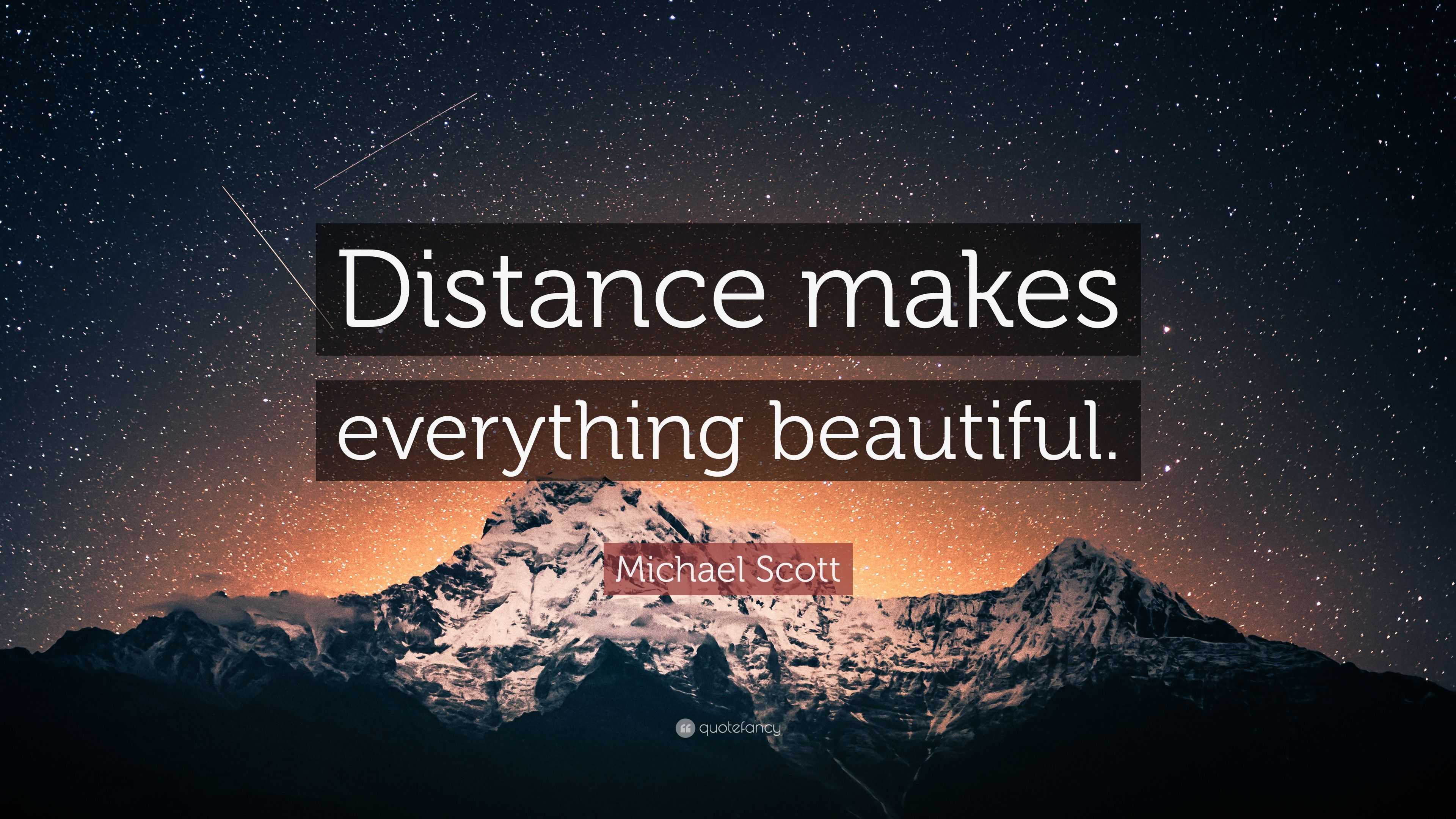 Michael Scott Quote: “Distance makes everything beautiful.”