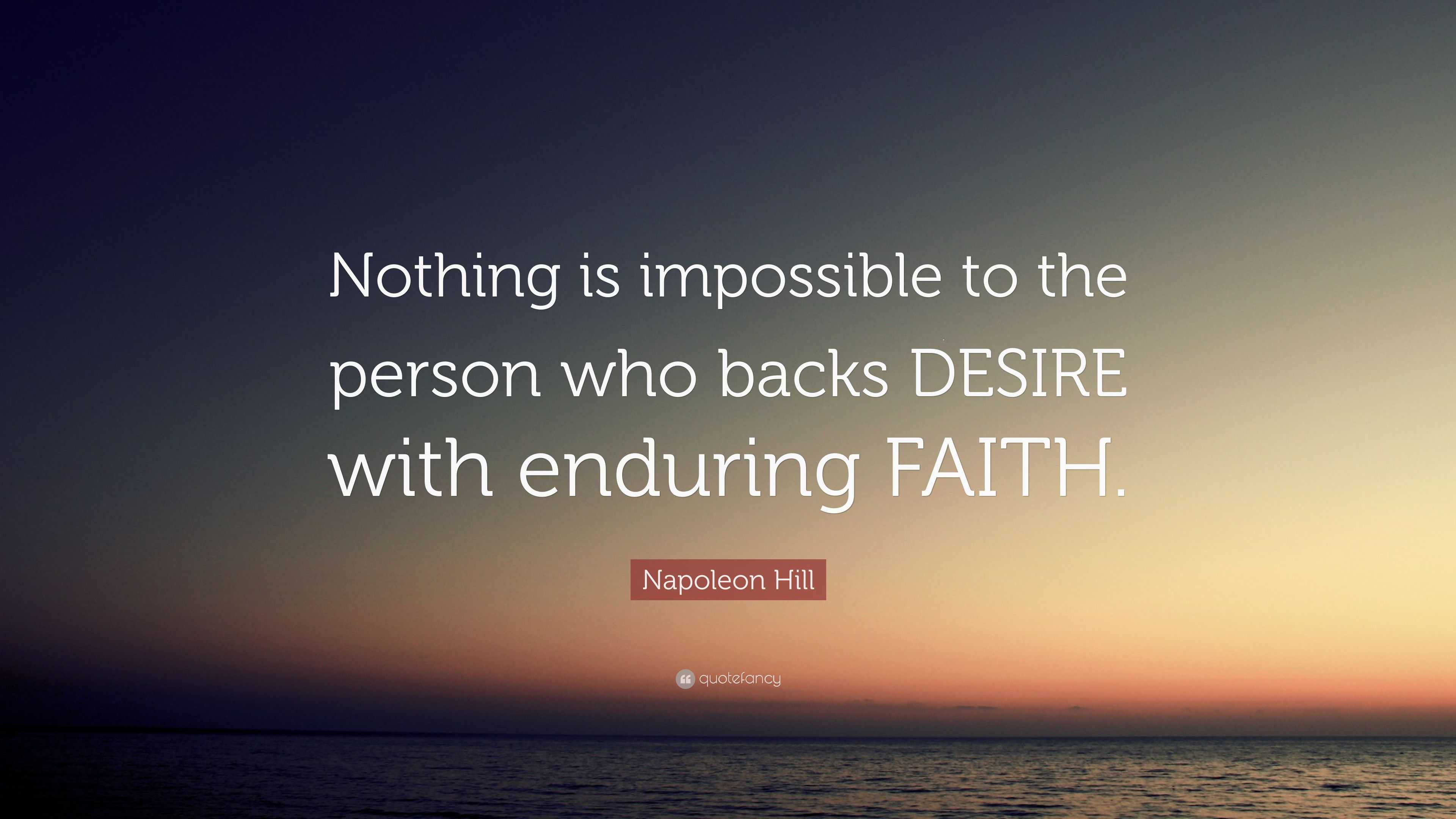 Napoleon Hill Quote: “Nothing is impossible to the person who backs ...