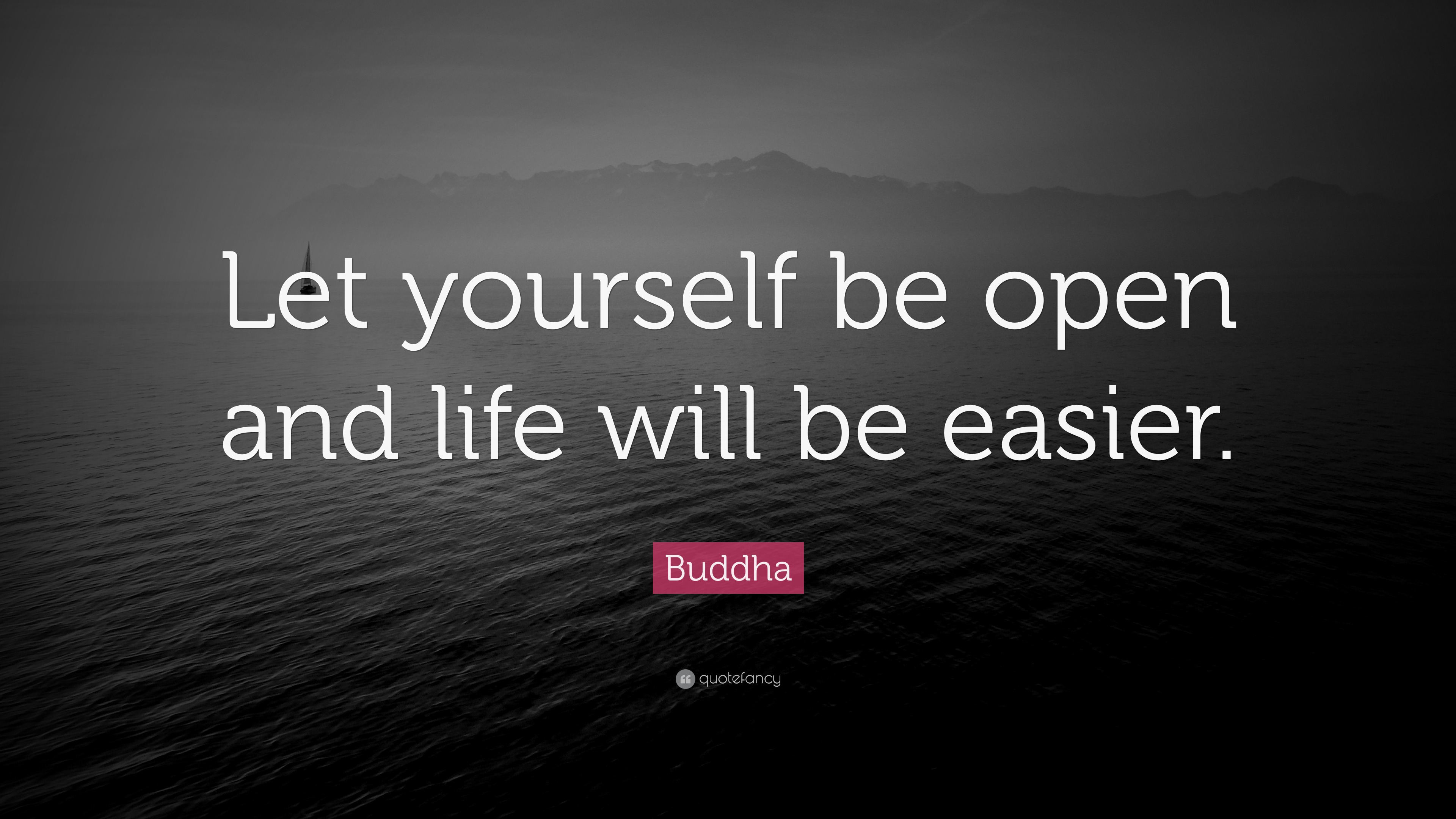 Buddha Quote: “Let yourself be open and life will be easier.”