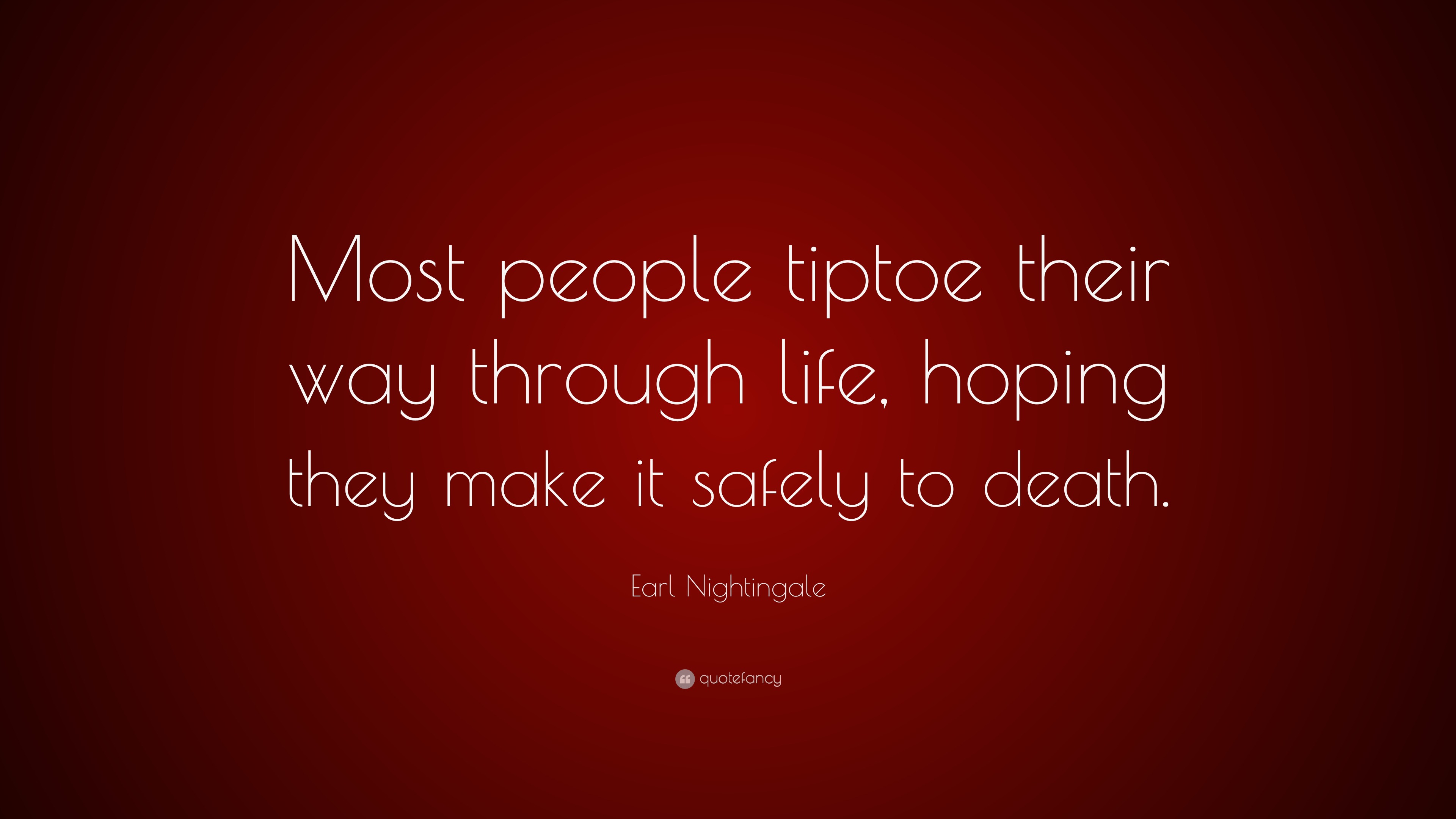 Earl Nightingale Quote: “Most people tiptoe their way through life ...