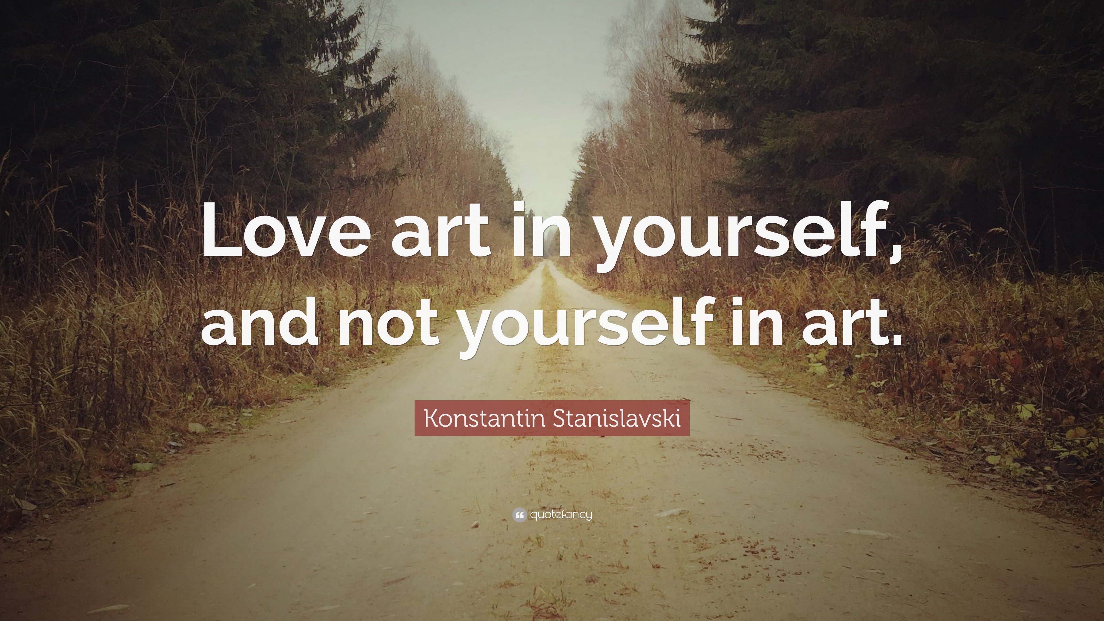 Konstantin Stanislavski Quote: “Love art in yourself, and not yourself ...