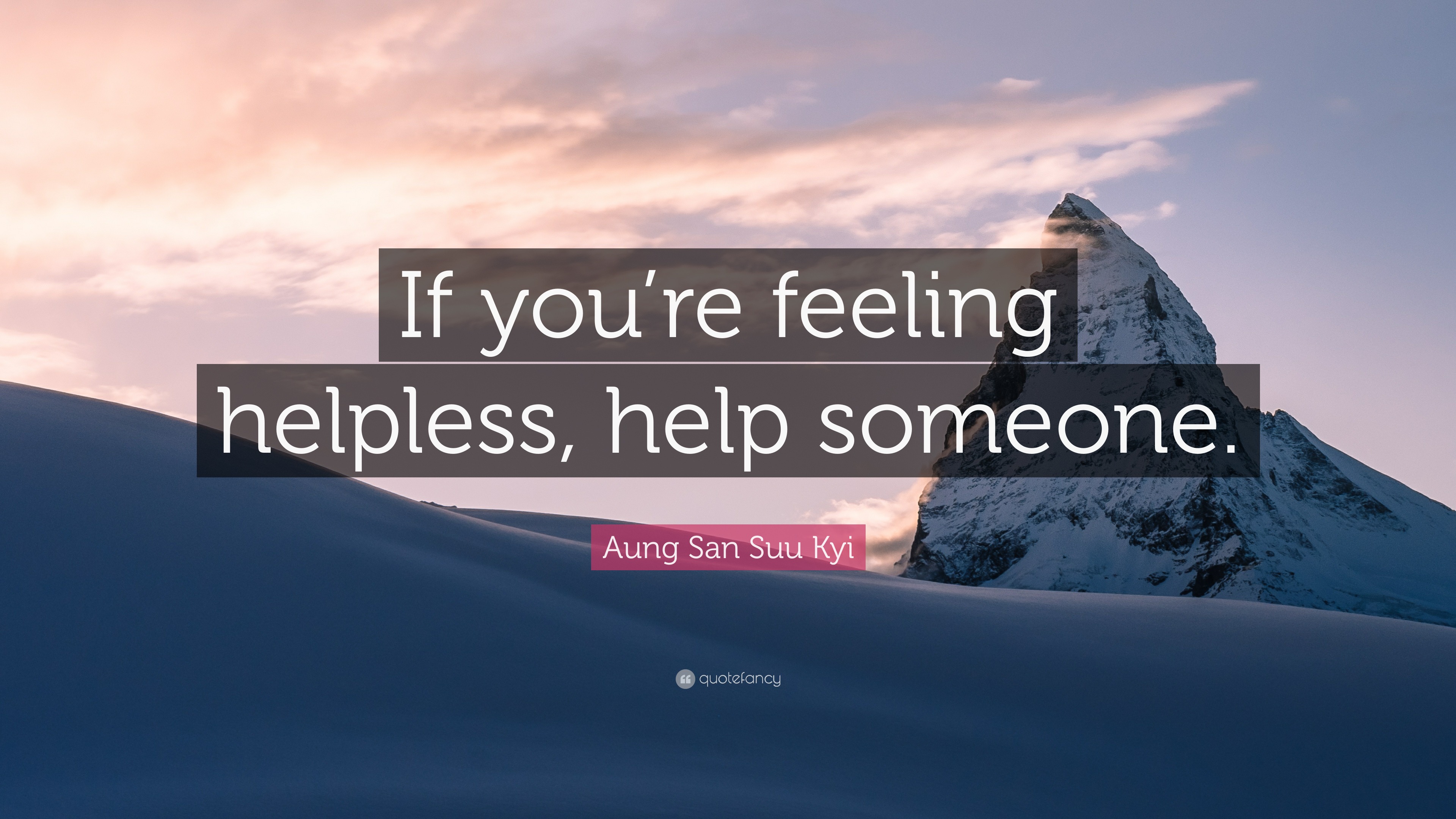 Aung San Suu Kyi Quote: “If you’re feeling helpless, help someone.”